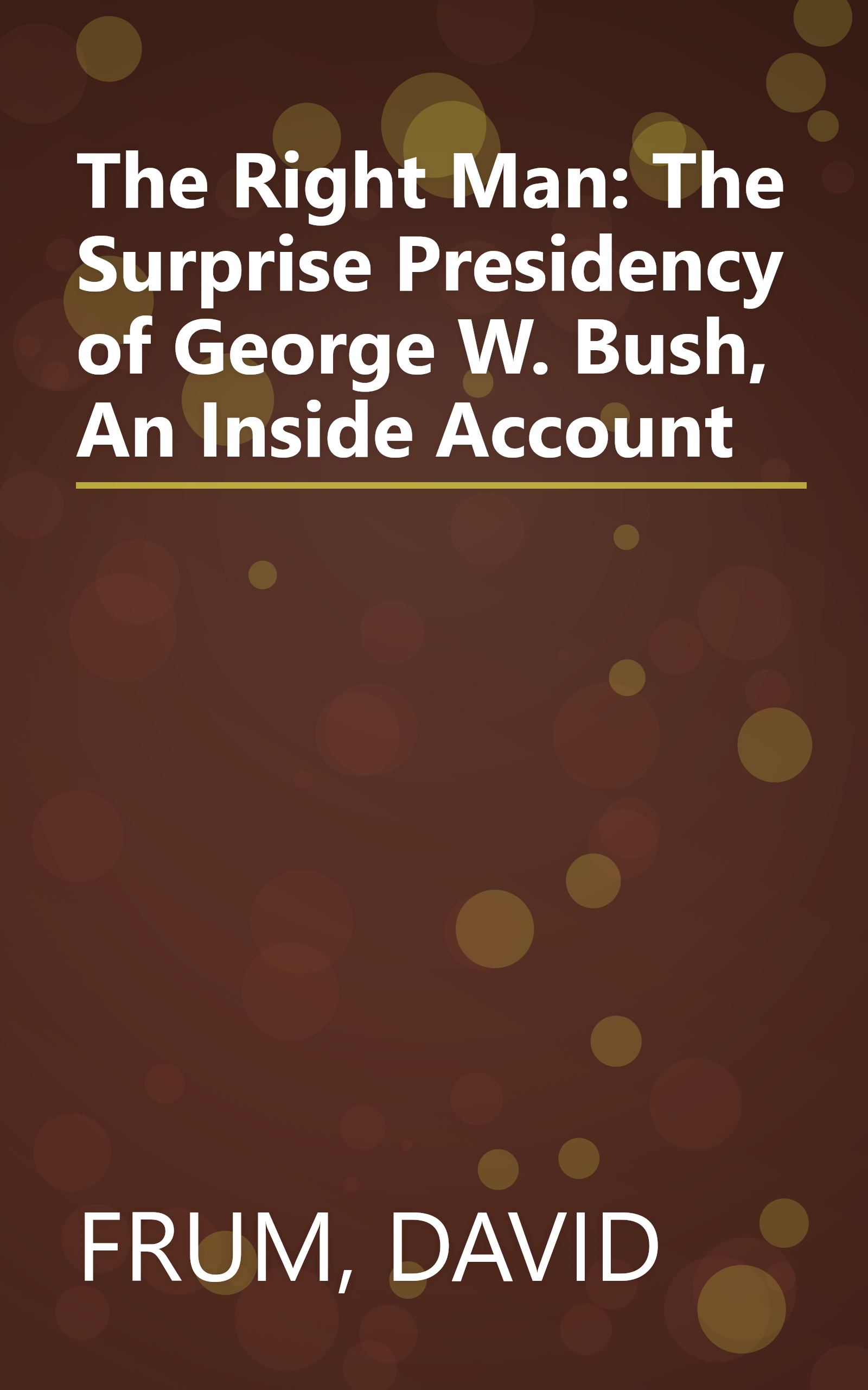 The Right Man: The Surprise Presidency of George W. Bush, An Inside Account book cover