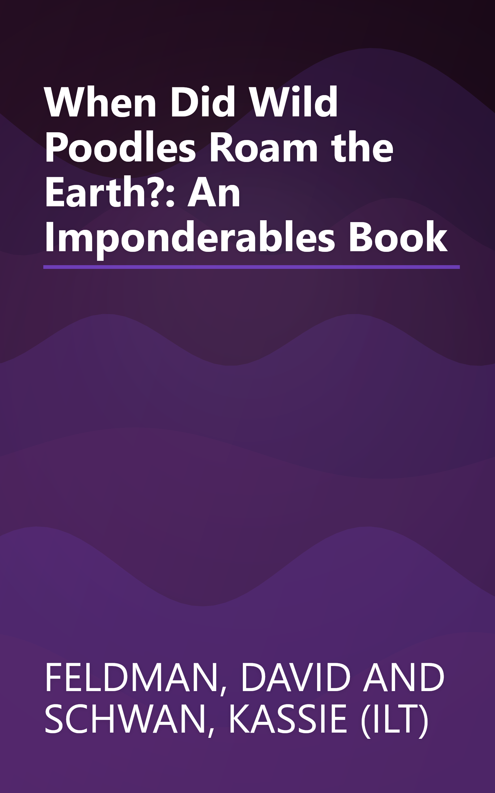 When Did Wild Poodles Roam the Earth?: An Imponderables Book book cover