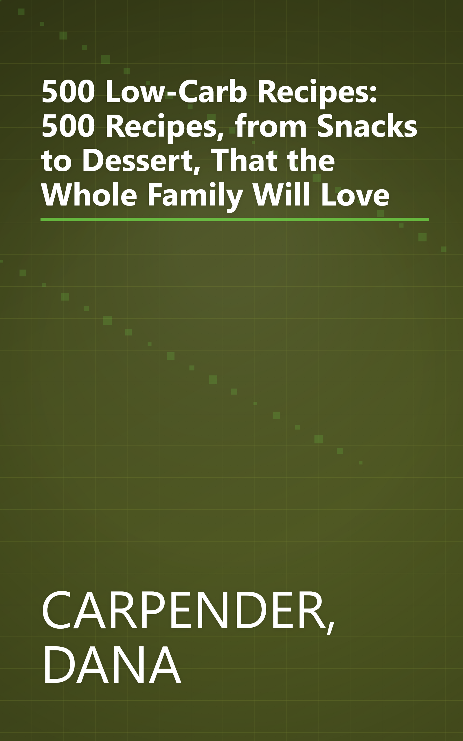 500 Low-Carb Recipes: 500 Recipes, from Snacks to Dessert, That the Whole Family Will Love book cover