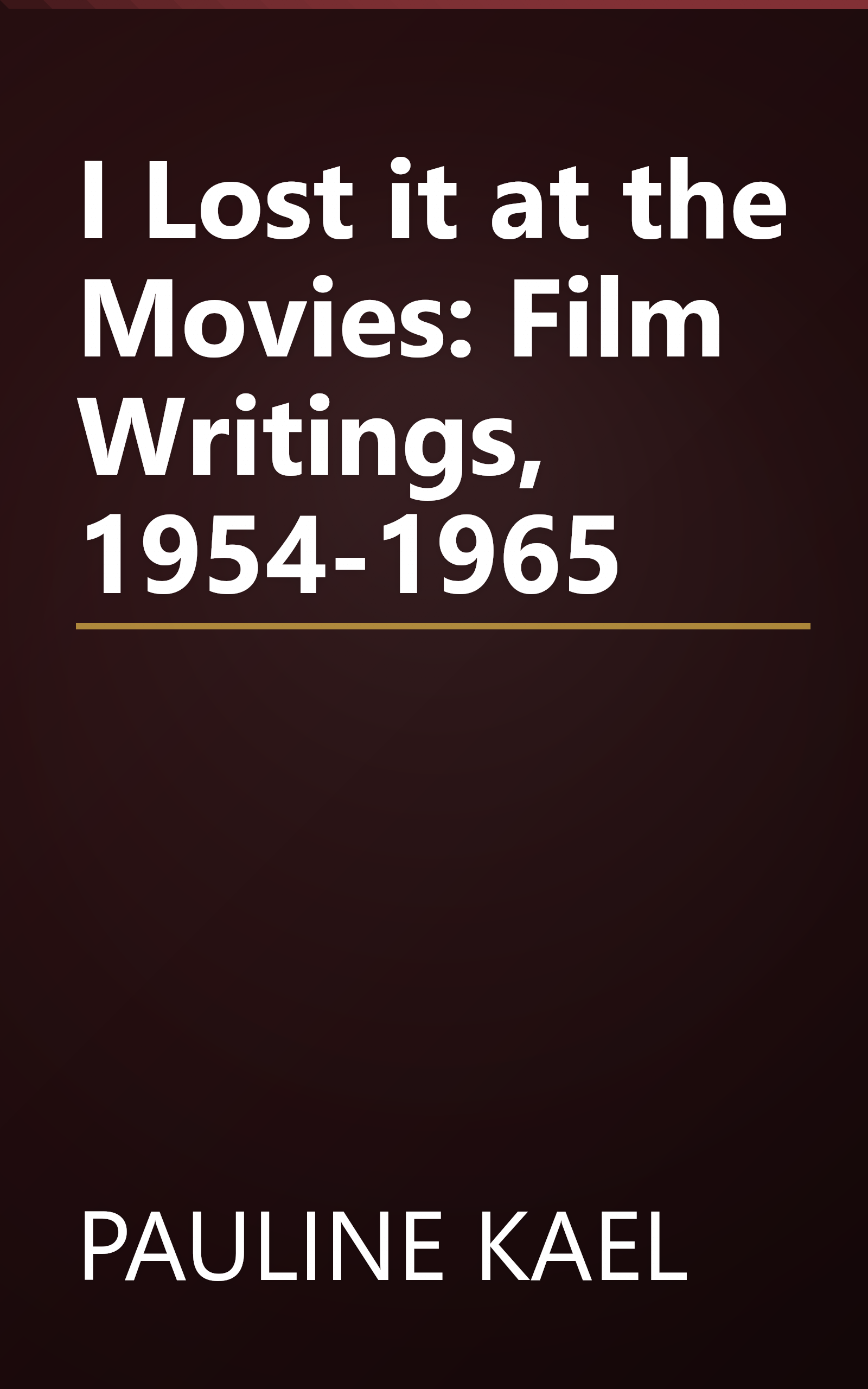 I Lost it at the Movies: Film Writings, 1954-1965 book cover