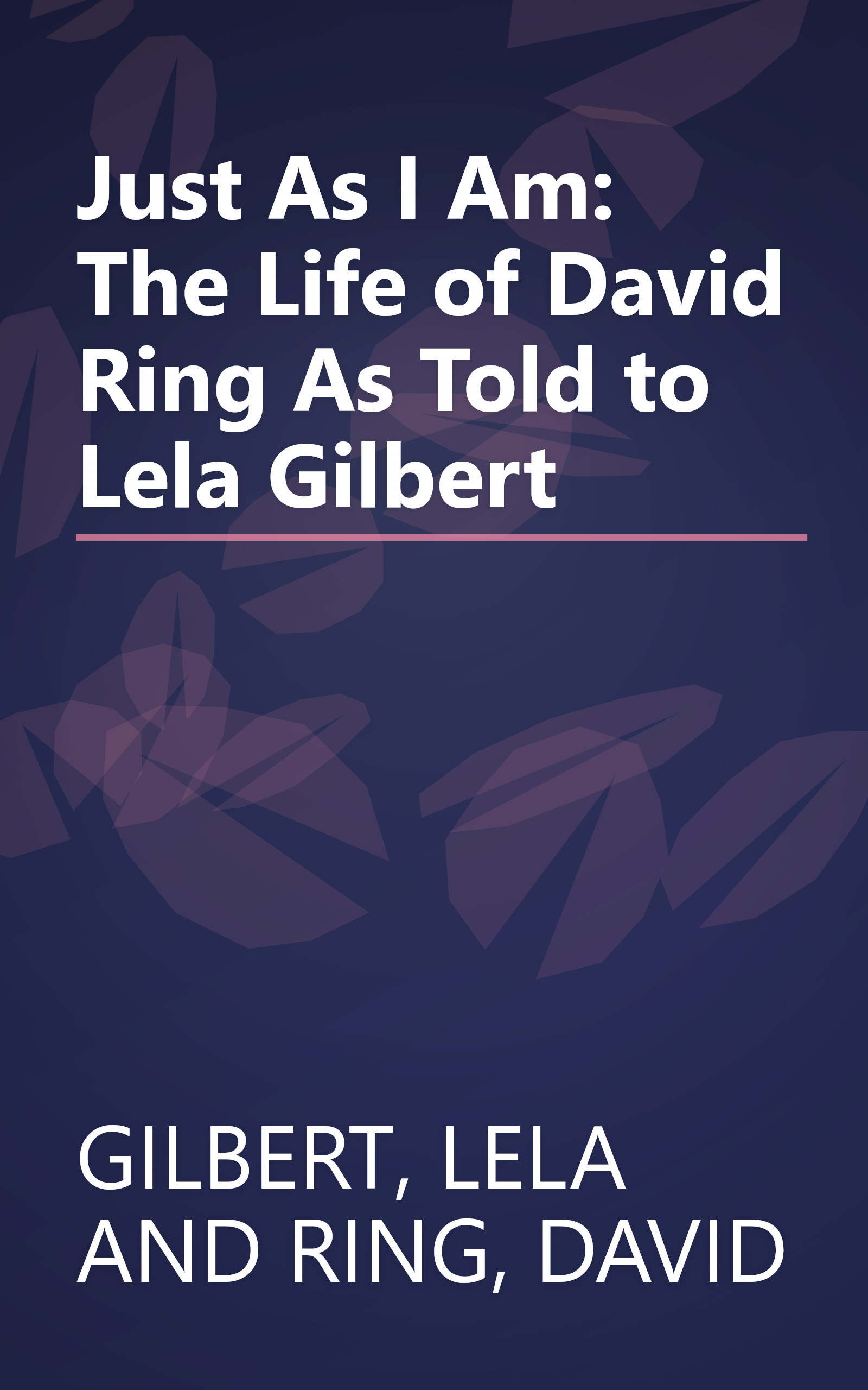 Just As I Am: The Life of David Ring As Told to Lela Gilbert book cover