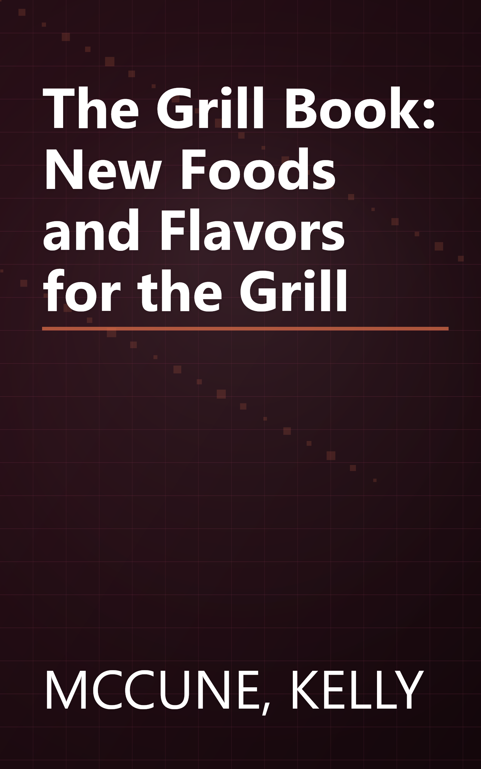 The Grill Book: New Foods and Flavors for the Grill book cover