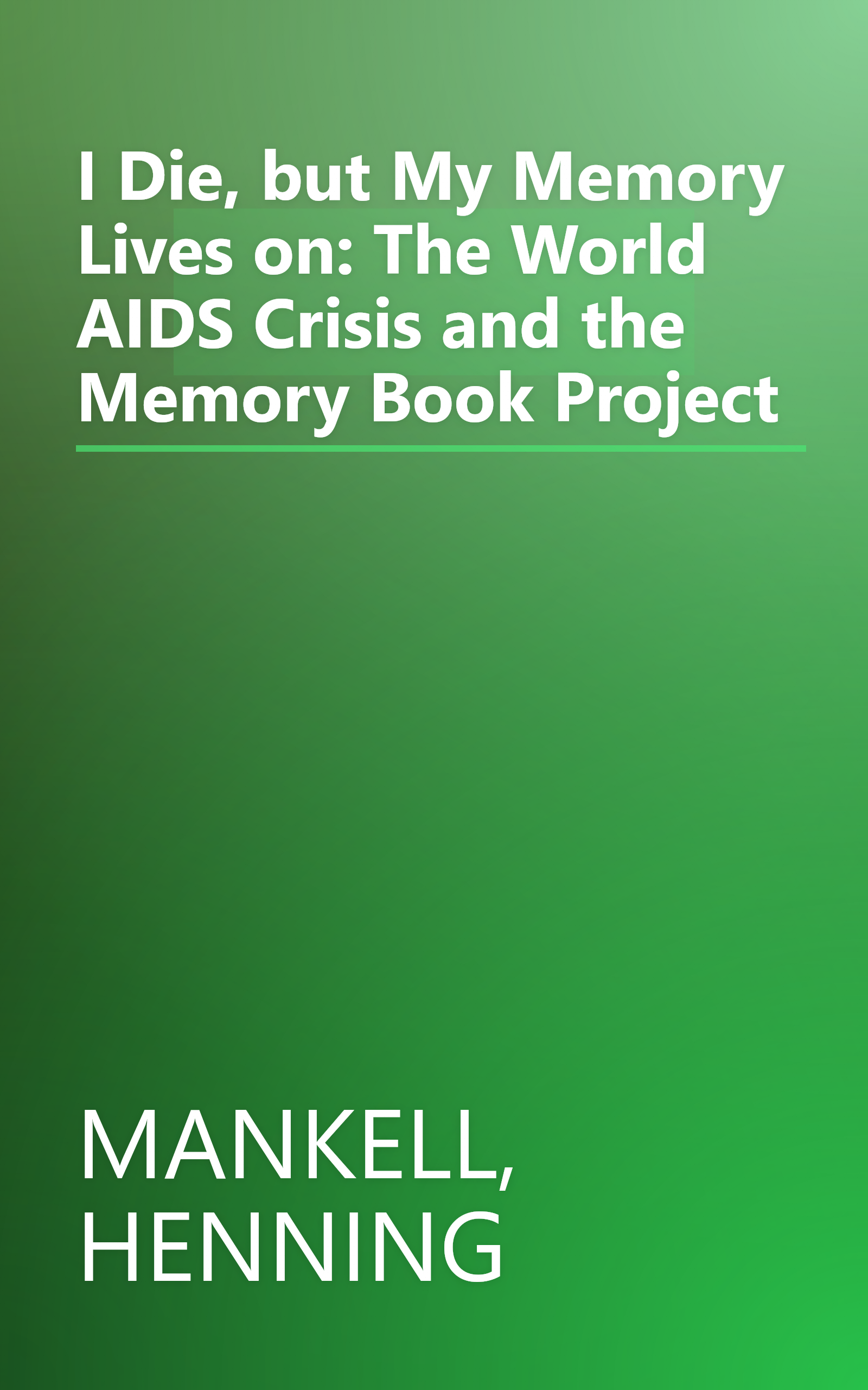 I Die, but My Memory Lives on: The World AIDS Crisis and the Memory Book Project book cover