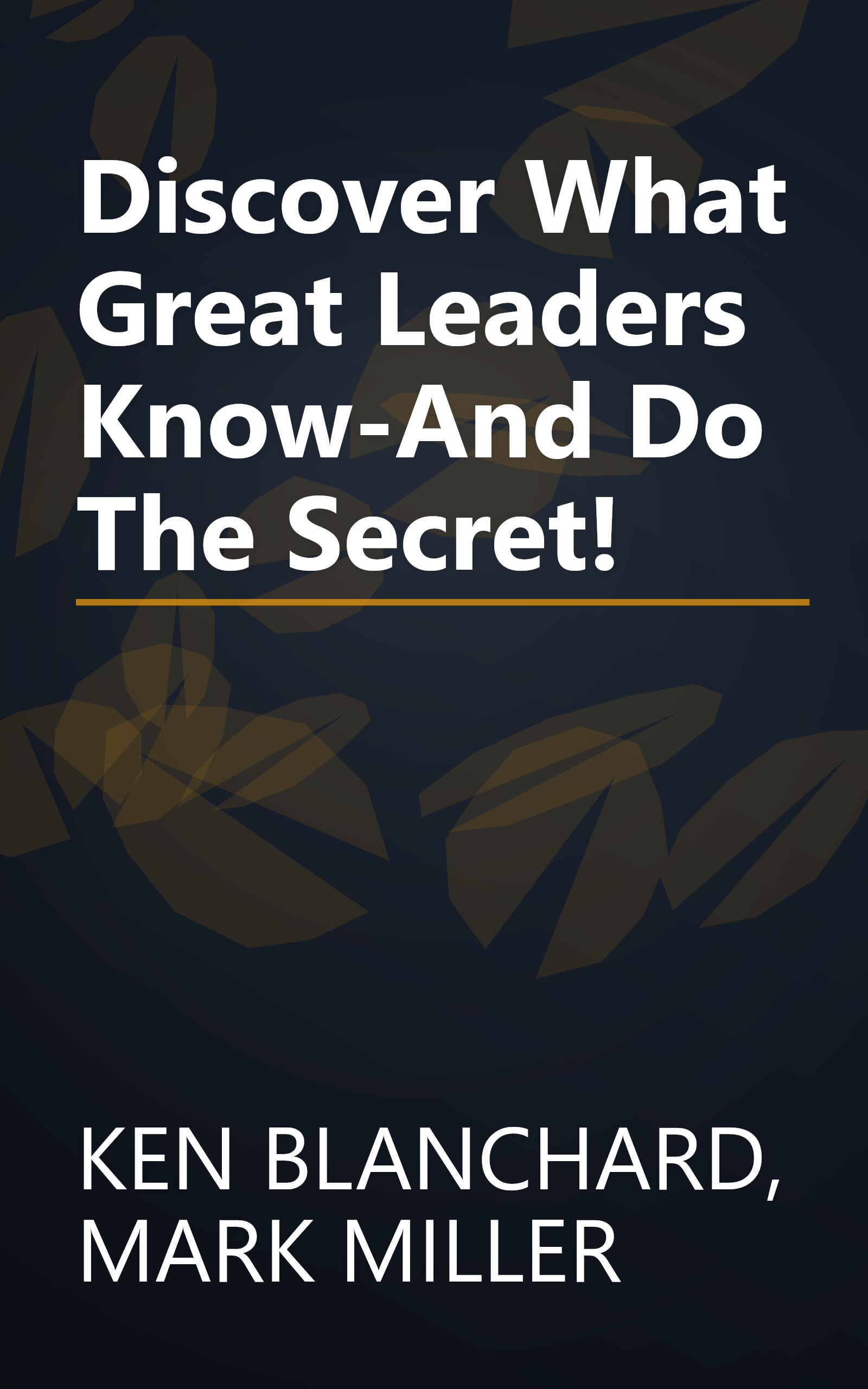 Discover What Great Leaders Know-And Do The Secret! book cover