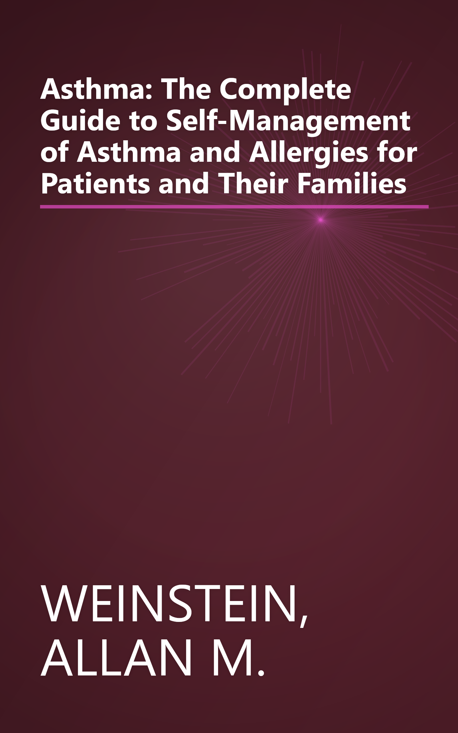 Asthma: The Complete Guide to Self-Management of Asthma and Allergies for Patients and Their Families book cover