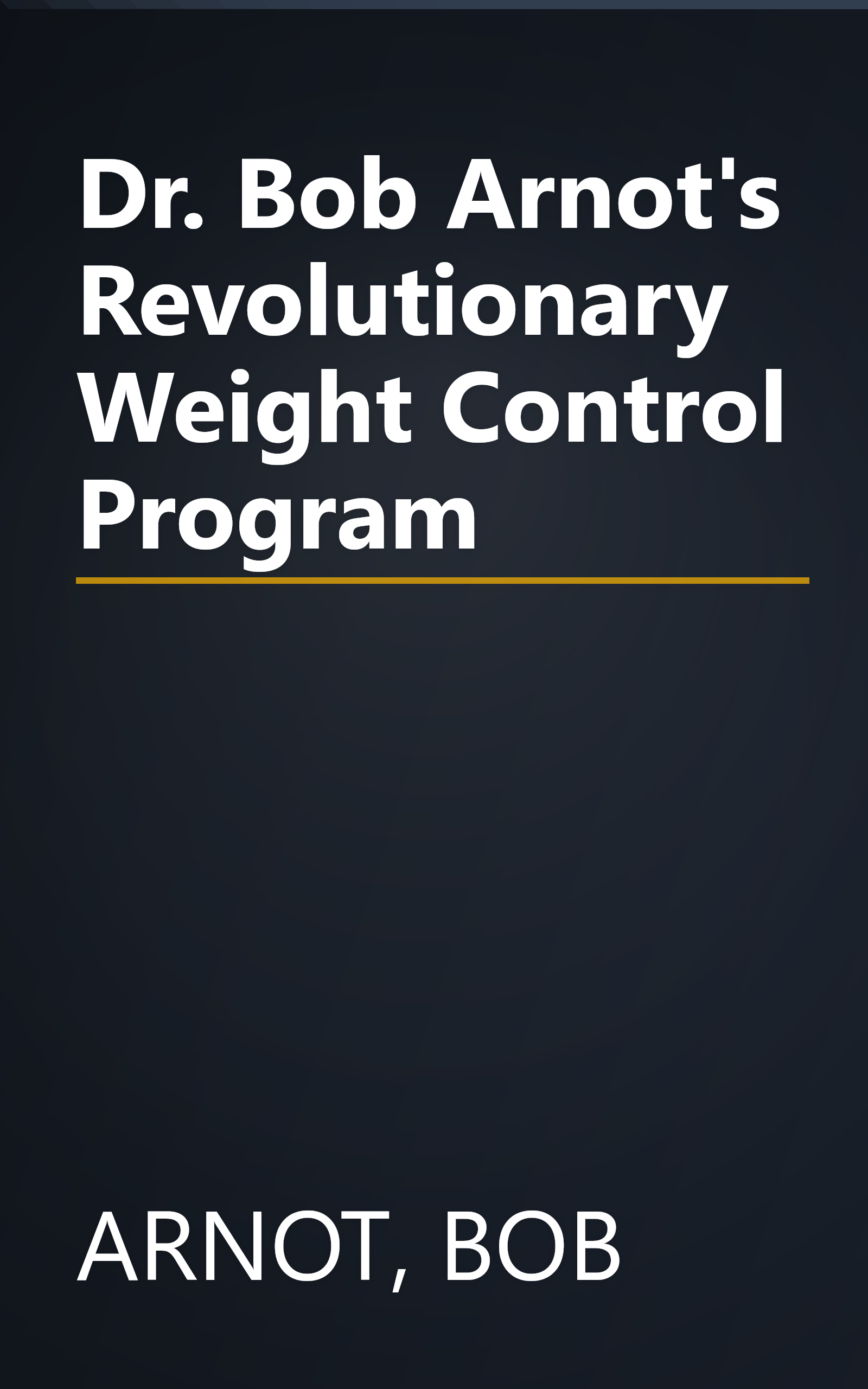 Dr. Bob Arnot's Revolutionary Weight Control Program book cover