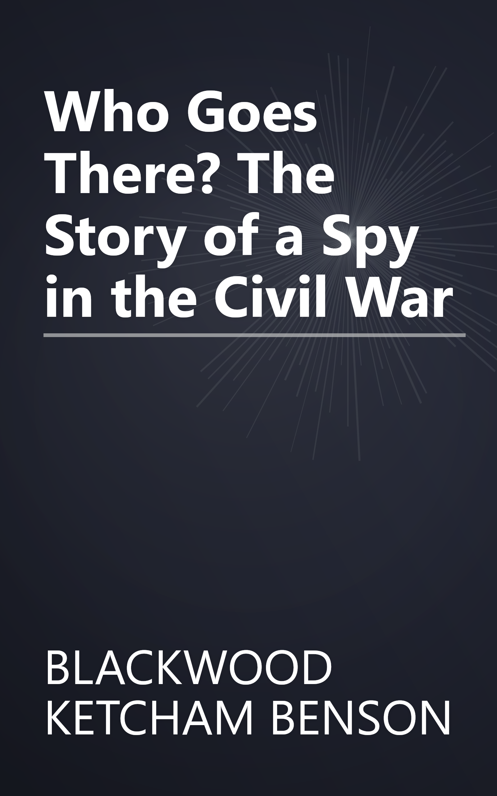 Who Goes There? The Story of a Spy in the Civil War book cover