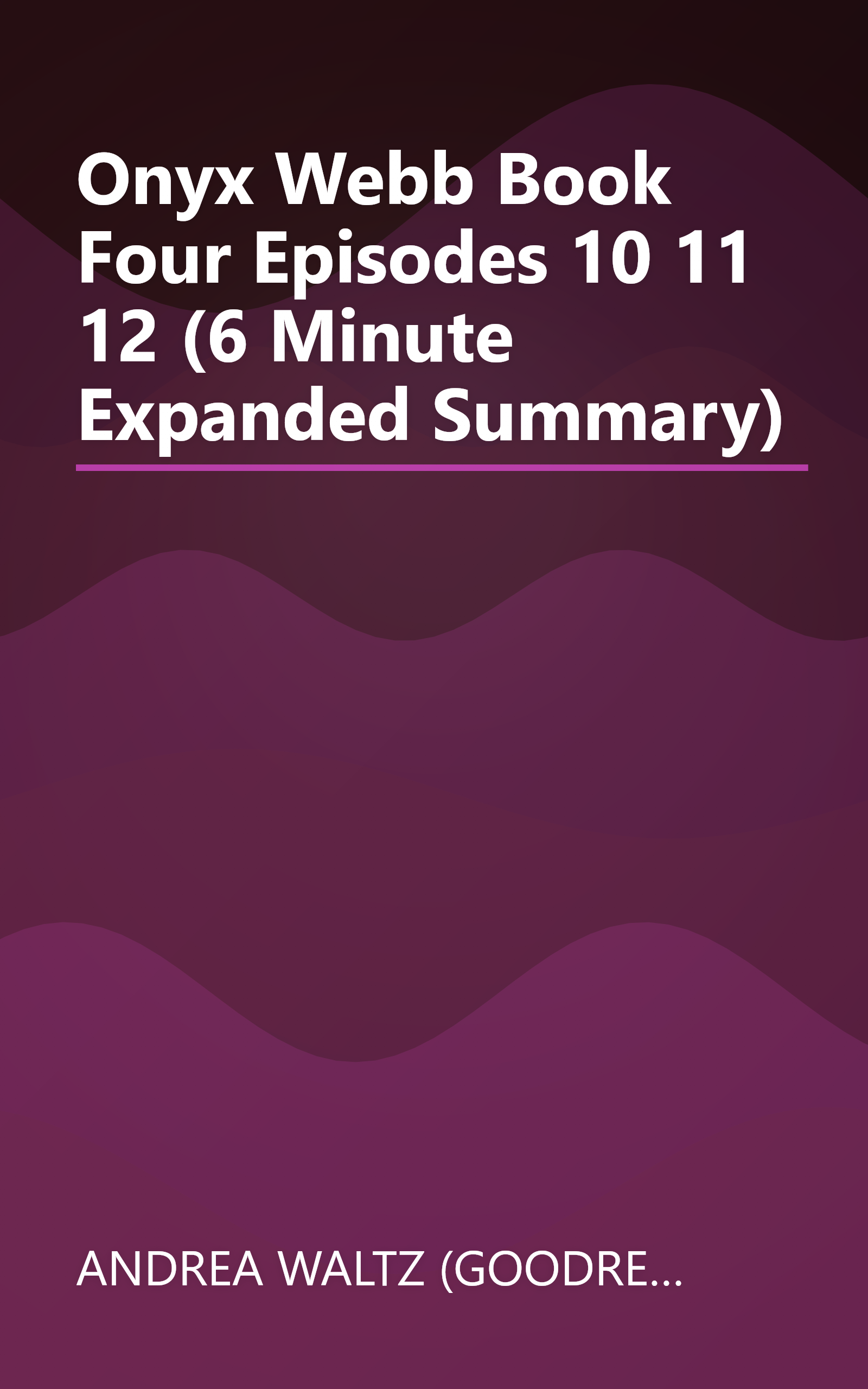 Onyx Webb  Book Four  Episodes 10  11  12 (6 Minute   Expanded Summary) book cover