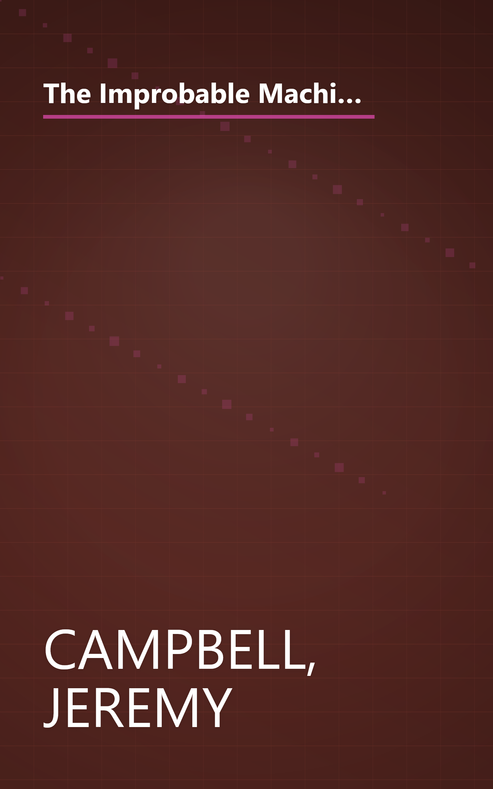 The Improbable Machine: What the New Upheaval in Artificial Intelligence Research Reveals About How the Mind Really Works book cover