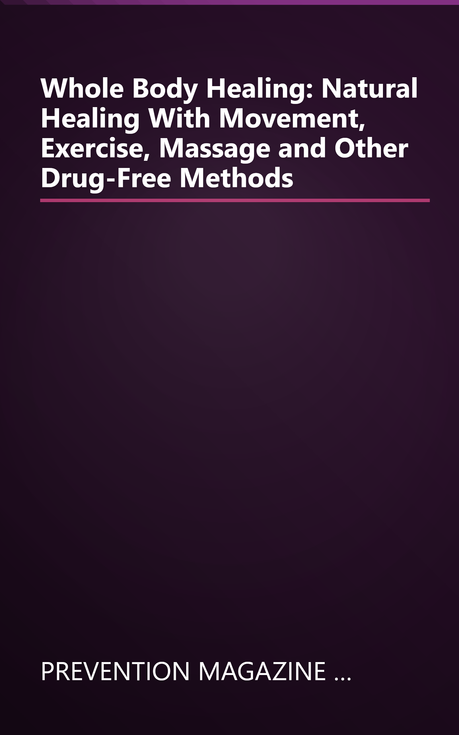 Whole Body Healing: Natural Healing With Movement, Exercise, Massage and Other Drug-Free Methods book cover
