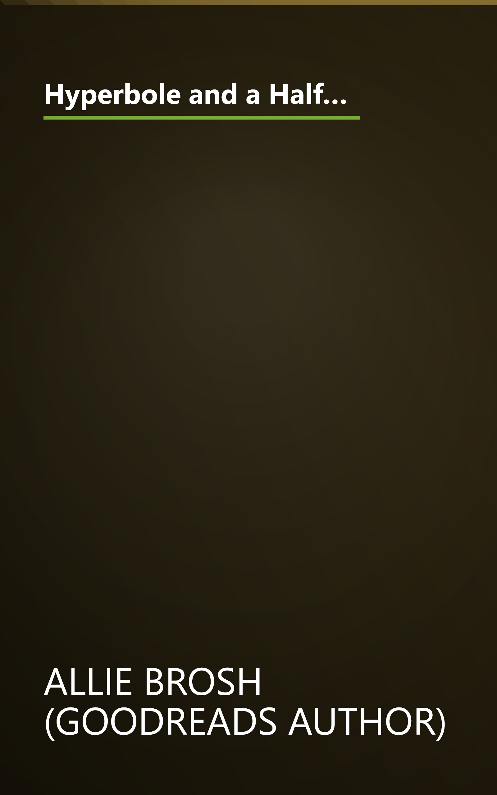 Hyperbole and a Half: Unfortunate Situations, Flawed Coping Mechanisms, Mayhem, and Other Things That Happened book cover