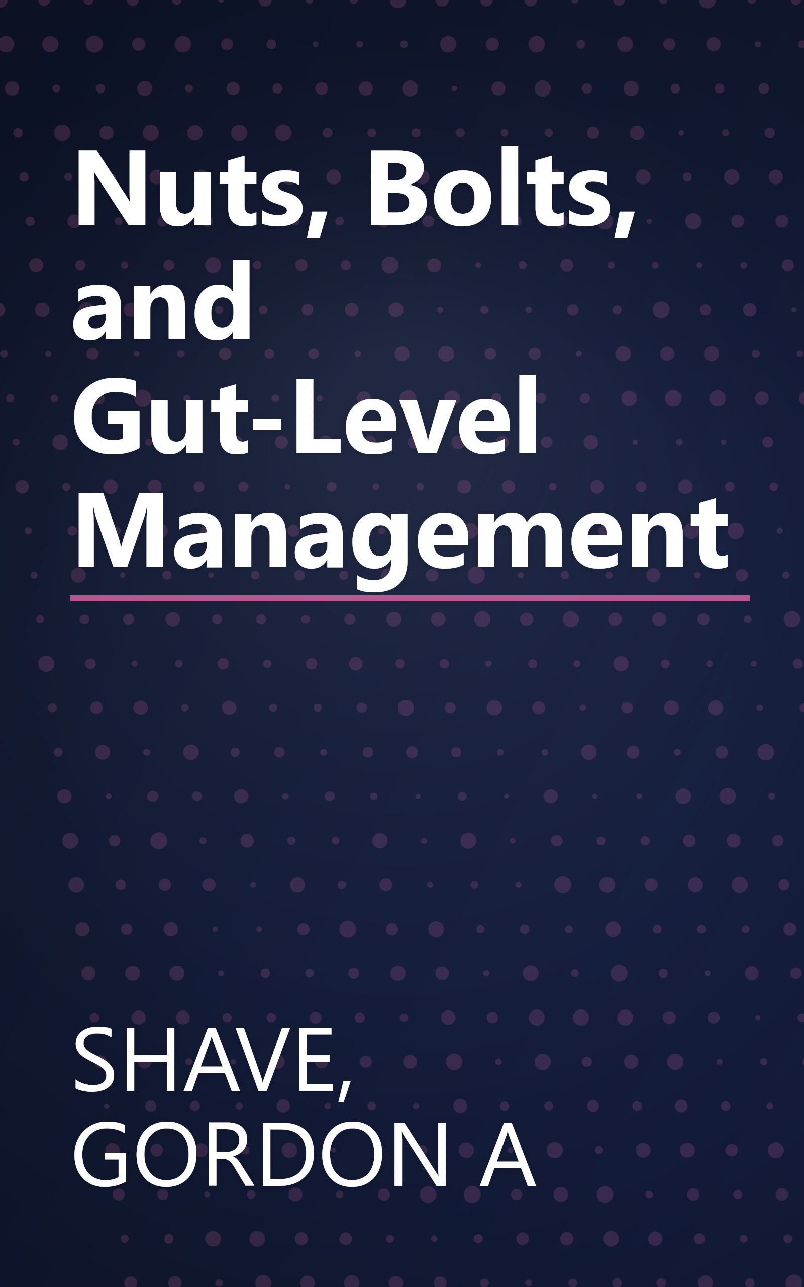 Nuts, Bolts, and Gut-Level Management book cover