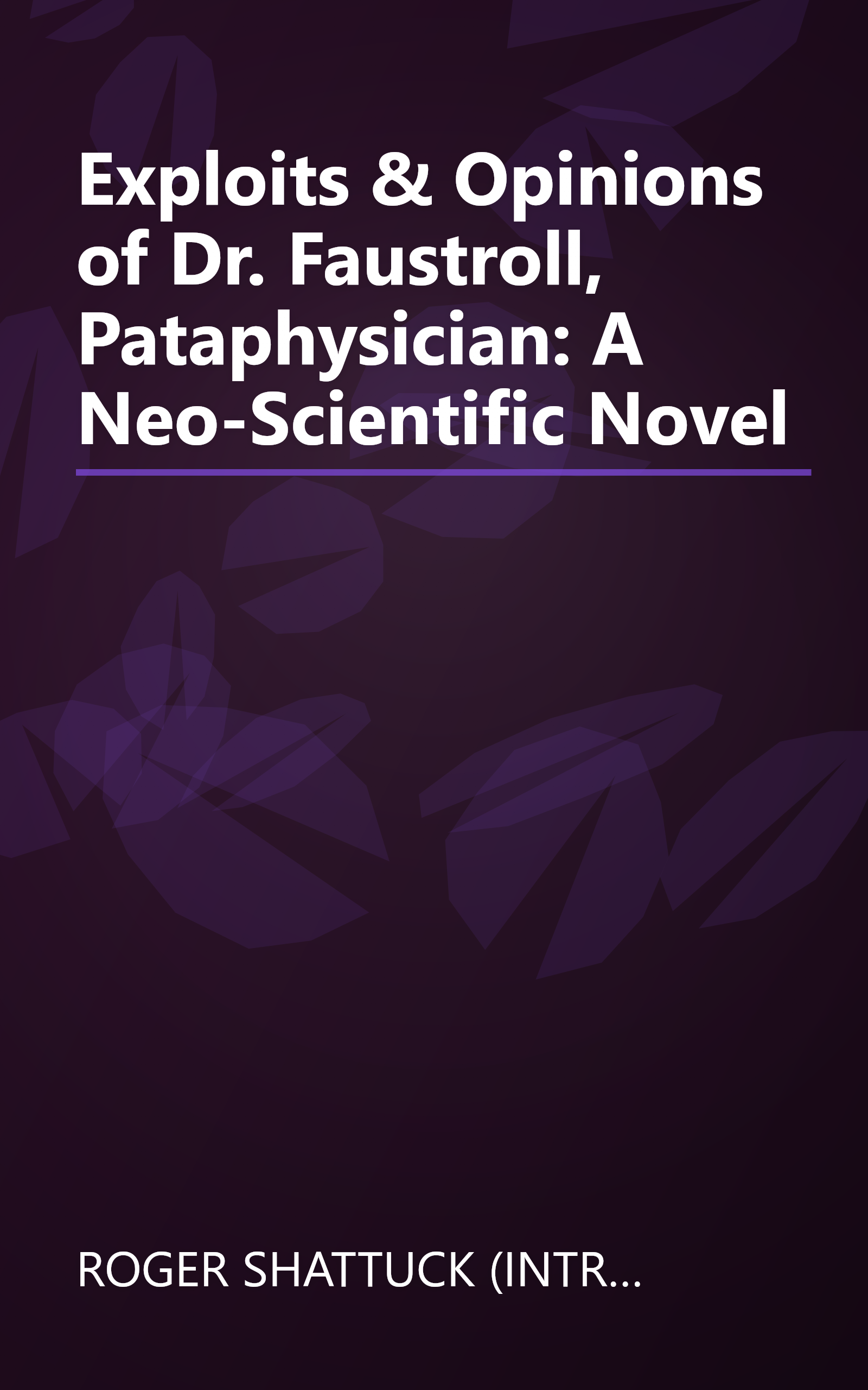 Exploits & Opinions of Dr. Faustroll, Pataphysician: A Neo-Scientific Novel book cover