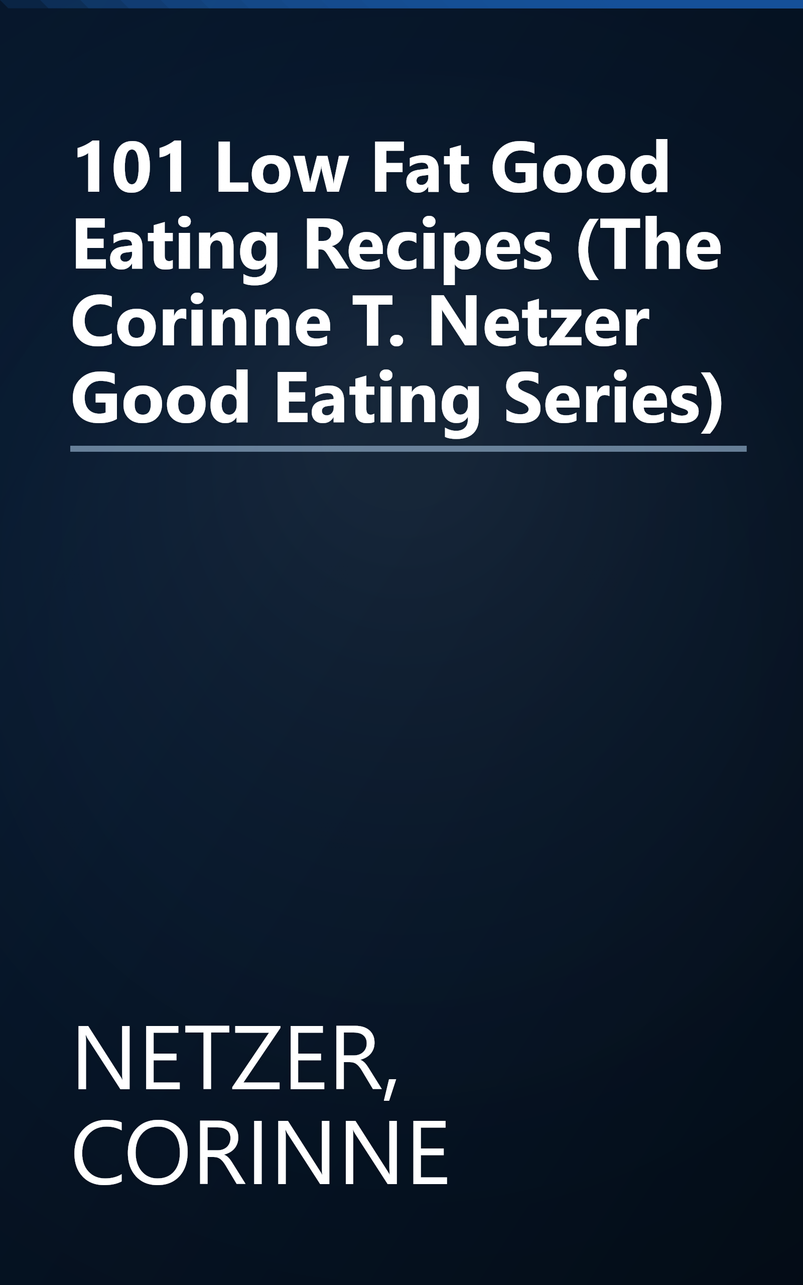 101 Low Fat Good Eating Recipes (The Corinne T. Netzer Good Eating Series) book cover