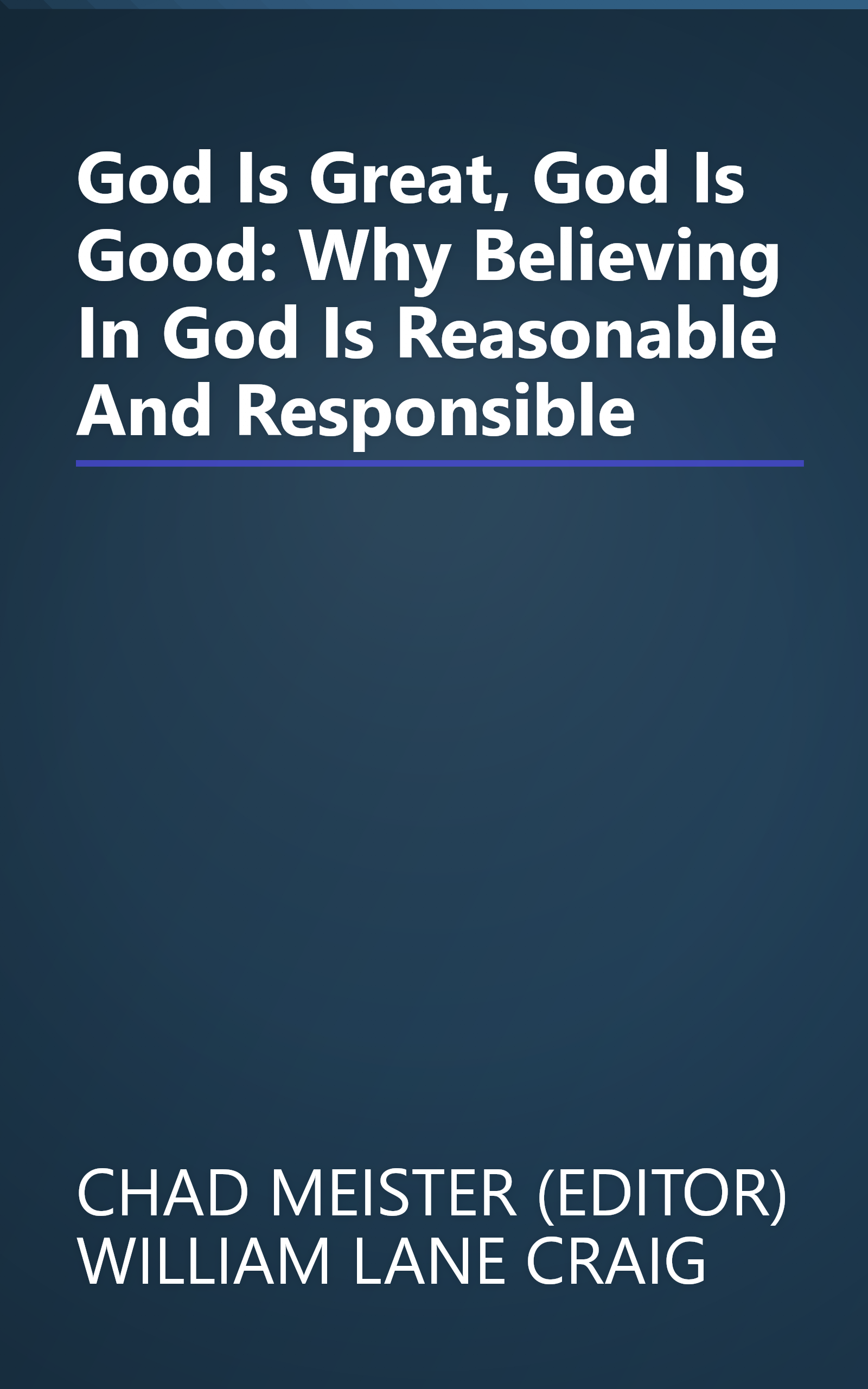 God Is Great, God Is Good: Why Believing In God Is Reasonable And Responsible book cover