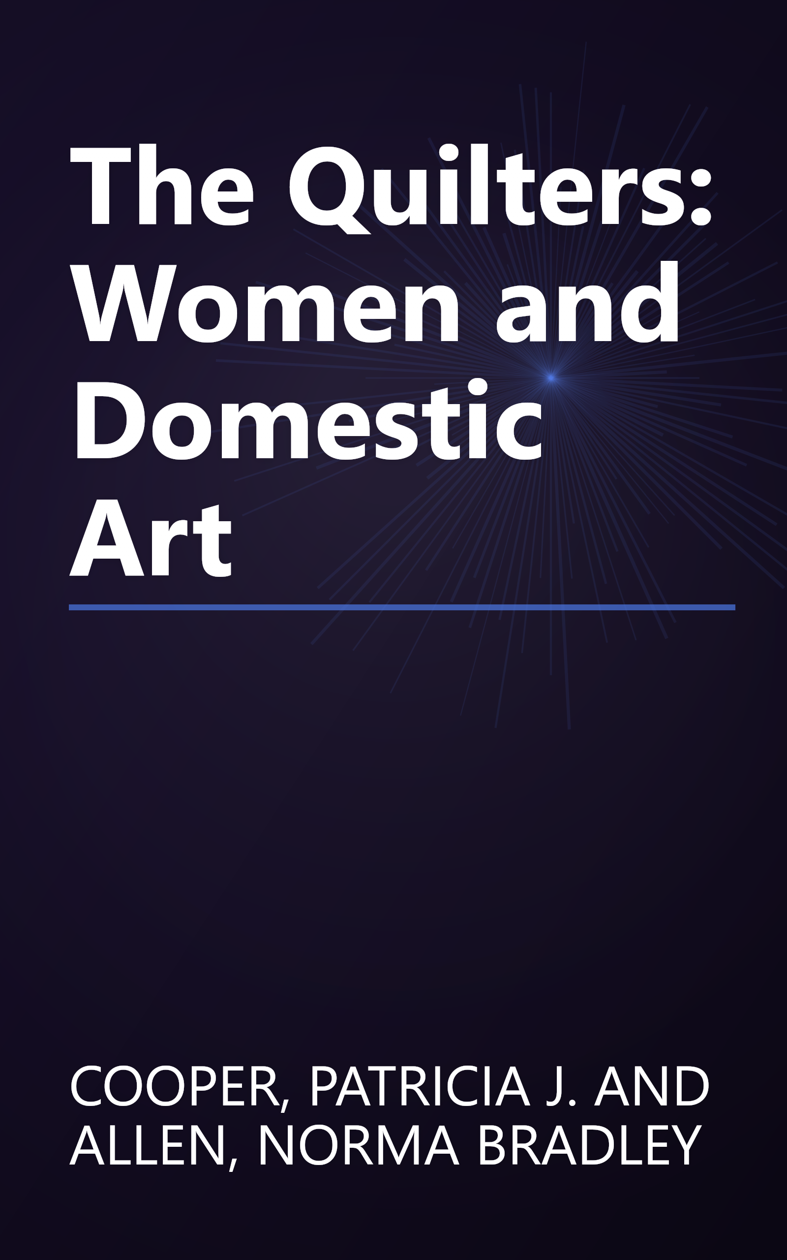 The Quilters: Women and Domestic Art book cover