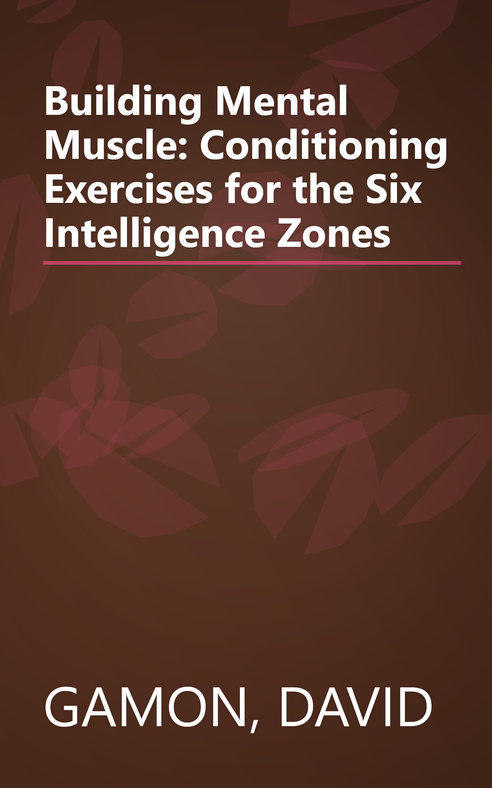 Building Mental Muscle: Conditioning Exercises for the Six Intelligence Zones book cover