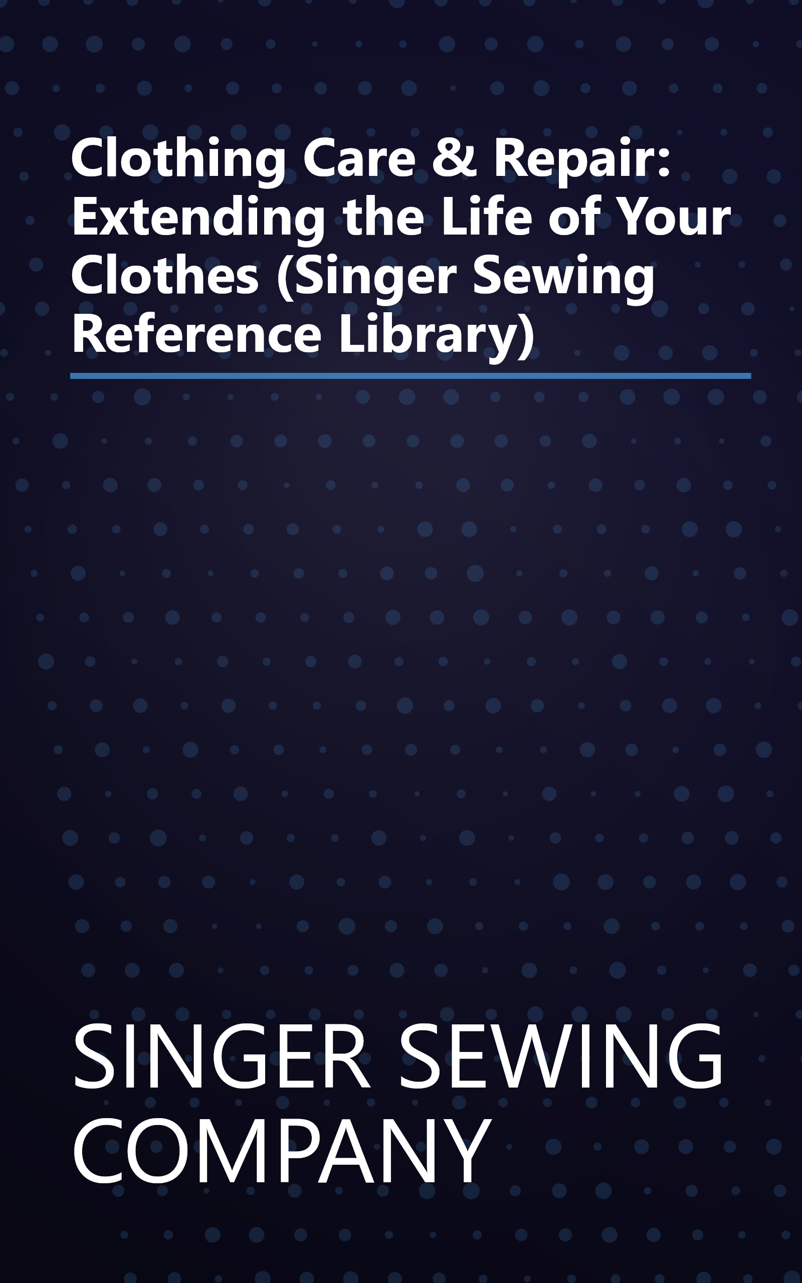 Clothing Care & Repair: Extending the Life of Your Clothes (Singer Sewing Reference Library) book cover