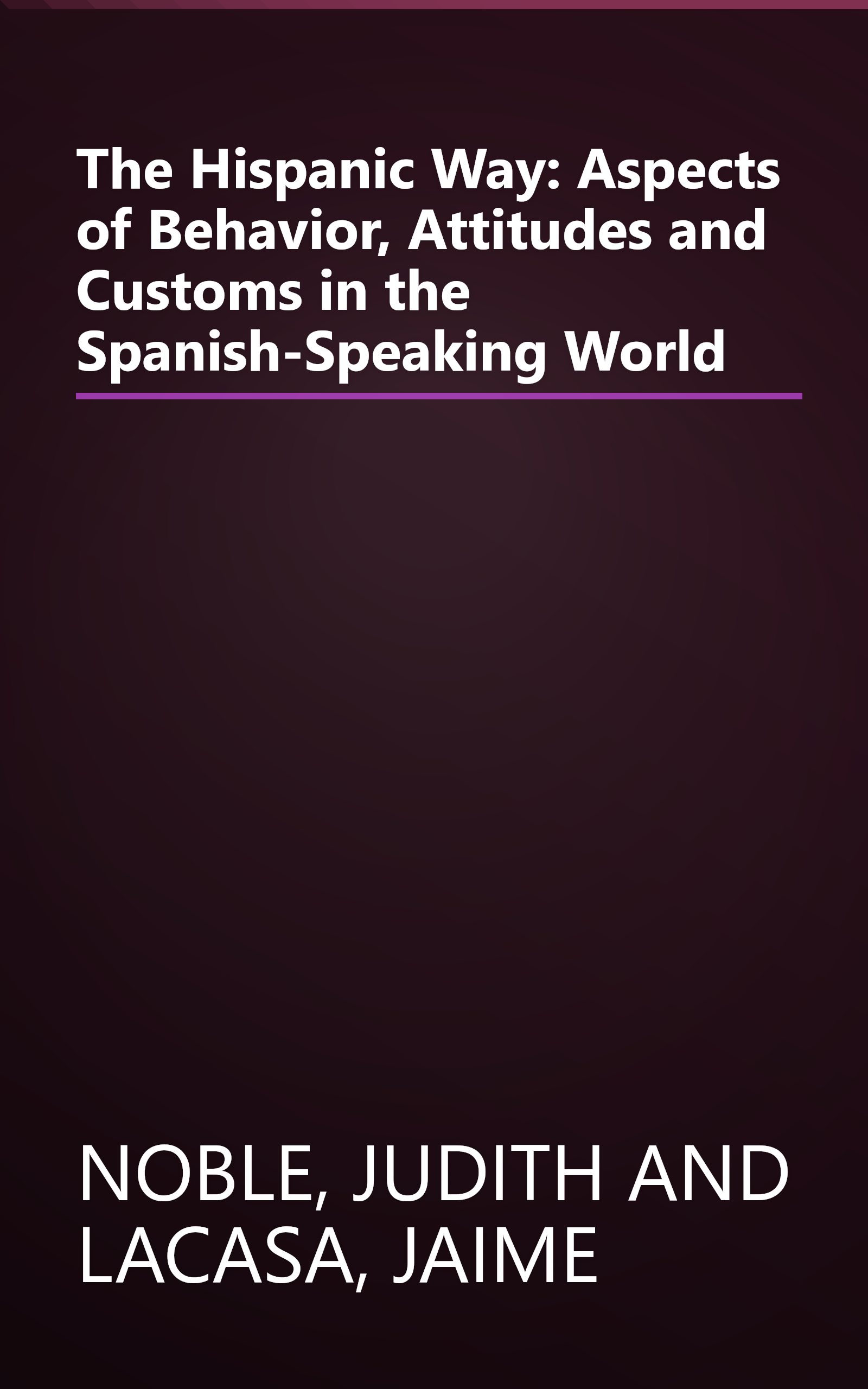 The Hispanic Way: Aspects of Behavior, Attitudes and Customs in the Spanish-Speaking World book cover
