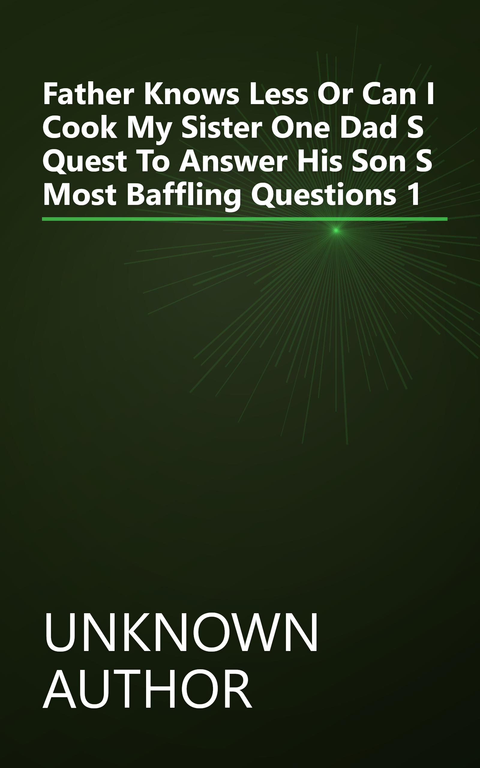 Father Knows Less Or   Can I Cook My Sister    One Dad S Quest To Answer His Son S Most Baffling Questions 1 book cover