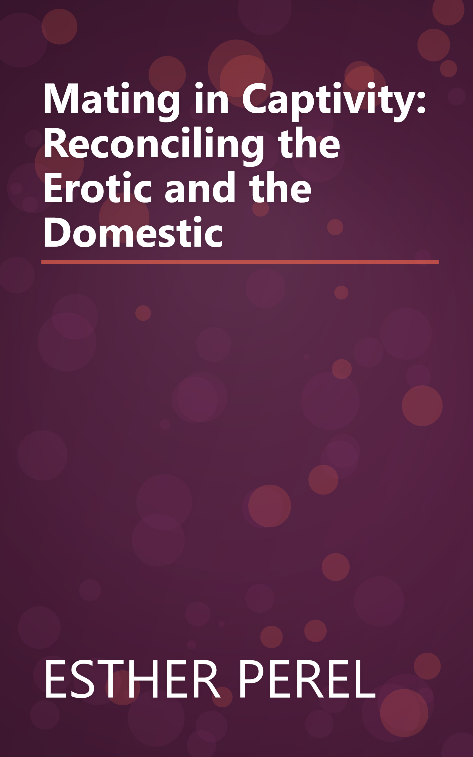 Mating in Captivity: Reconciling the Erotic and the Domestic book cover