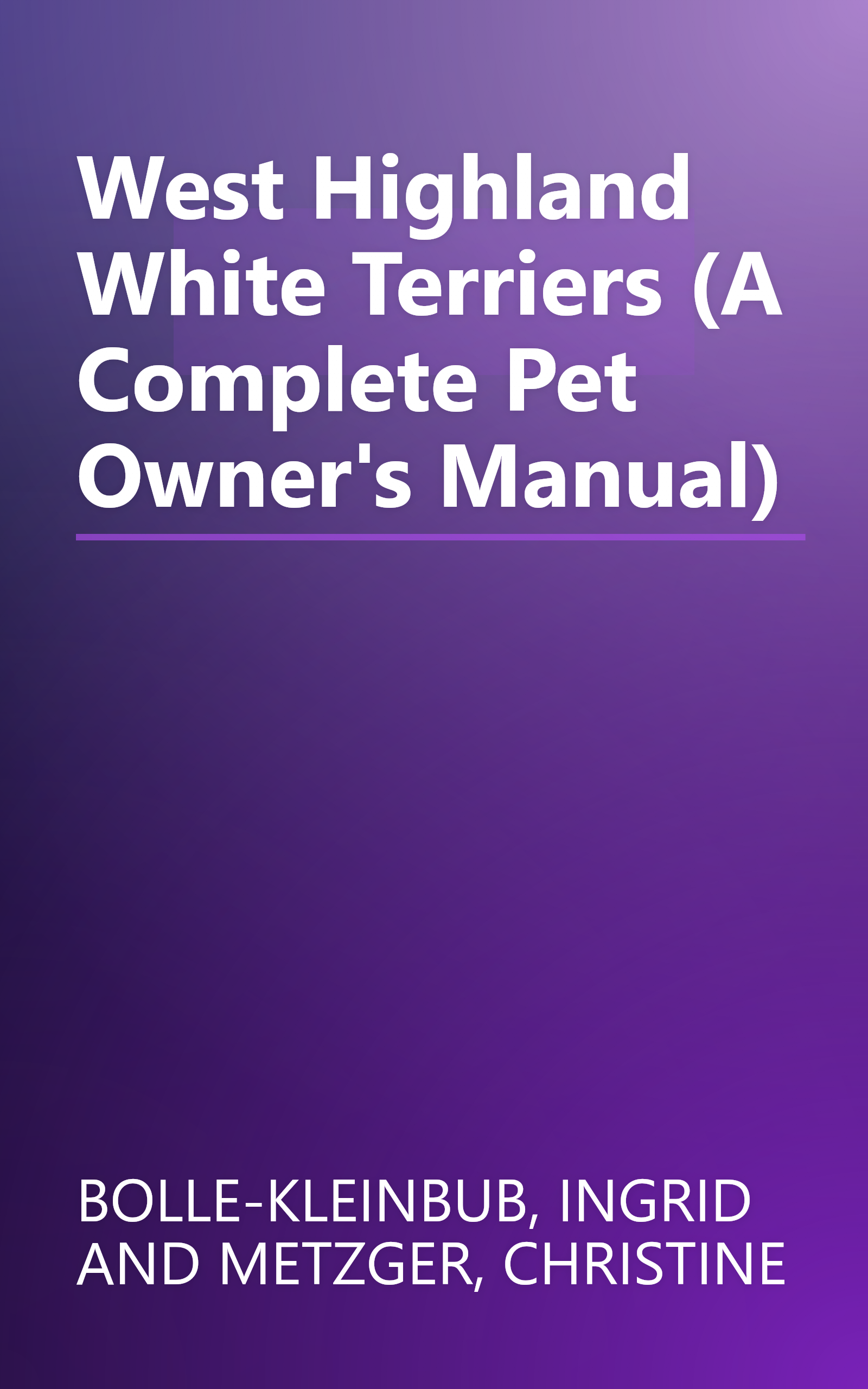 West Highland White Terriers (A Complete Pet Owner's Manual) book cover