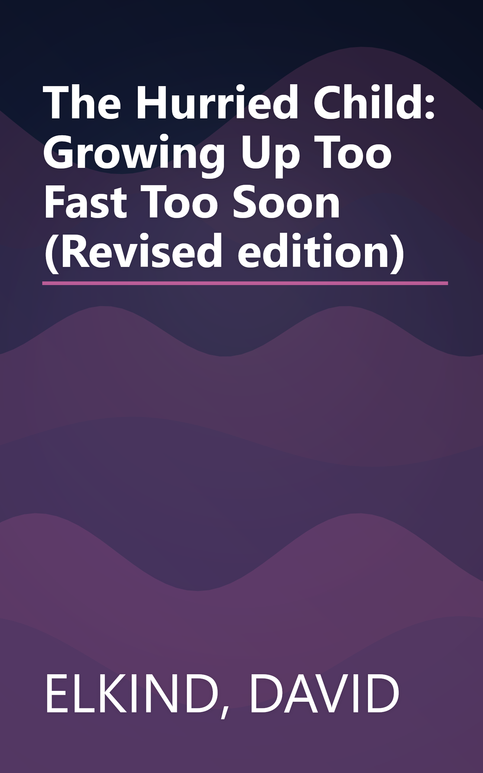 The Hurried Child: Growing Up Too Fast Too Soon (Revised edition) book cover