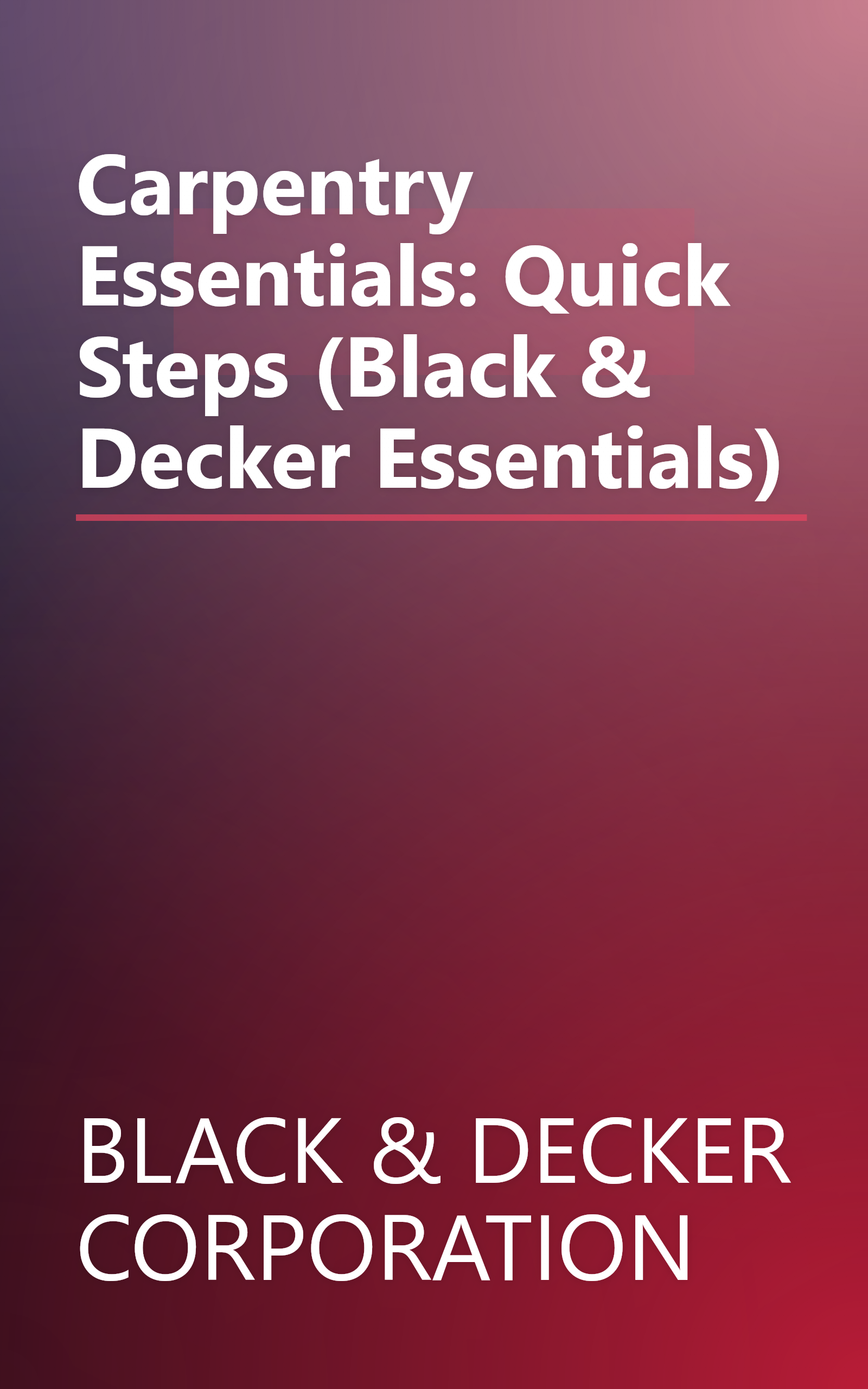 Carpentry Essentials: Quick Steps (Black & Decker Essentials) book cover