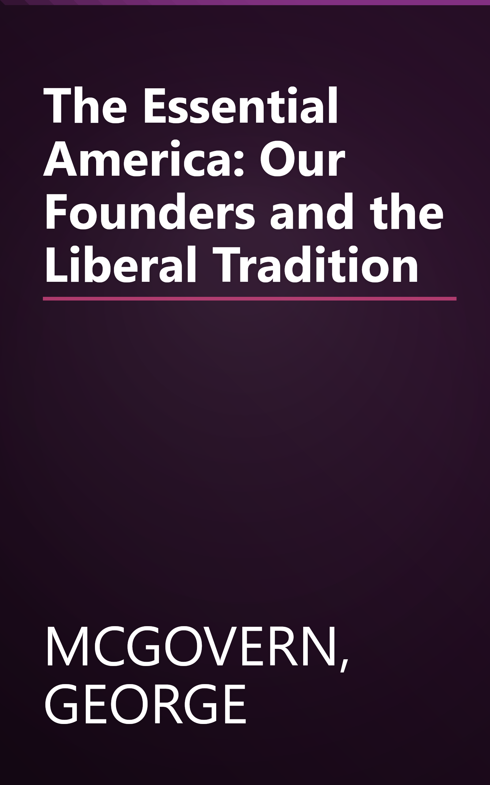 The Essential America: Our Founders and the Liberal Tradition book cover