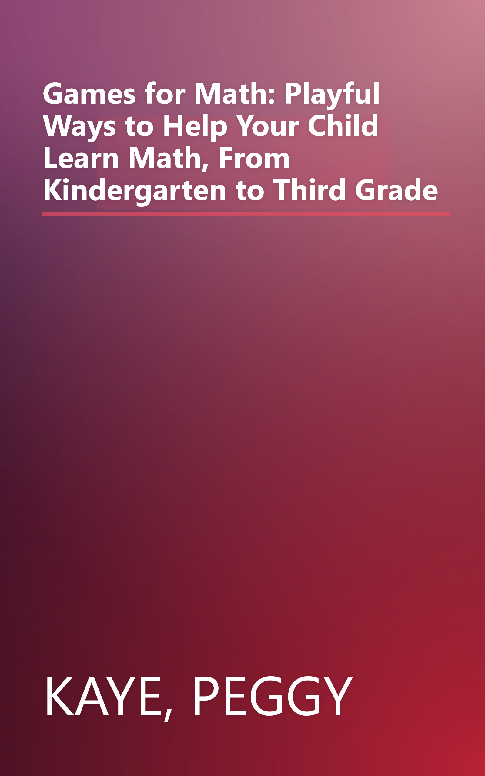 Games for Math: Playful Ways to Help Your Child Learn Math, From Kindergarten to Third Grade book cover