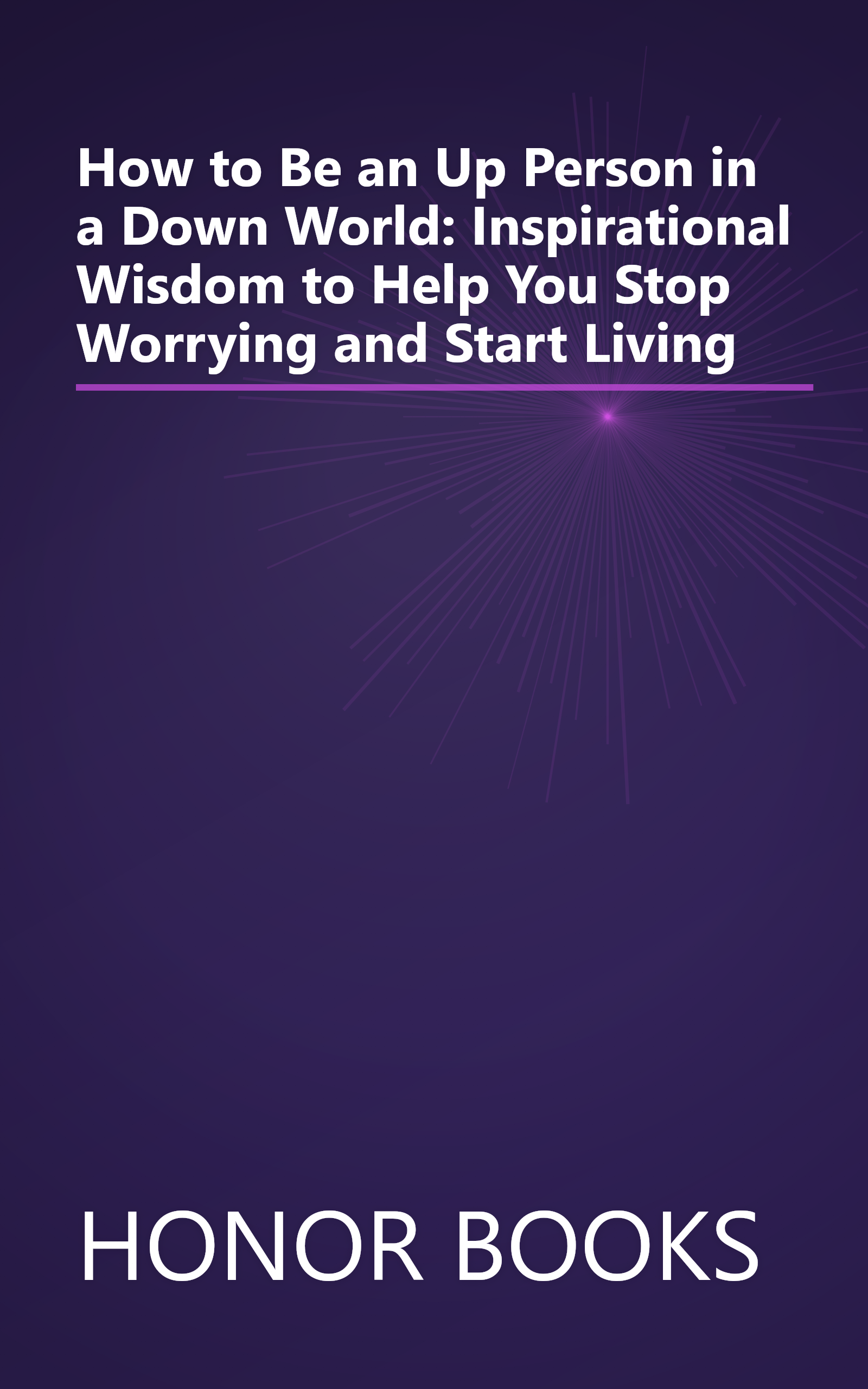 How to Be an Up Person in a Down World: Inspirational Wisdom to Help You Stop Worrying and Start Living book cover
