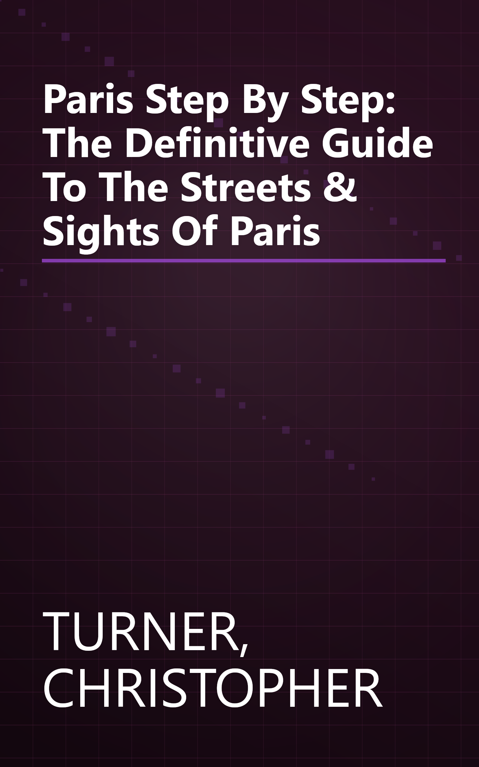 Paris Step By Step: The Definitive Guide To The Streets & Sights Of Paris book cover