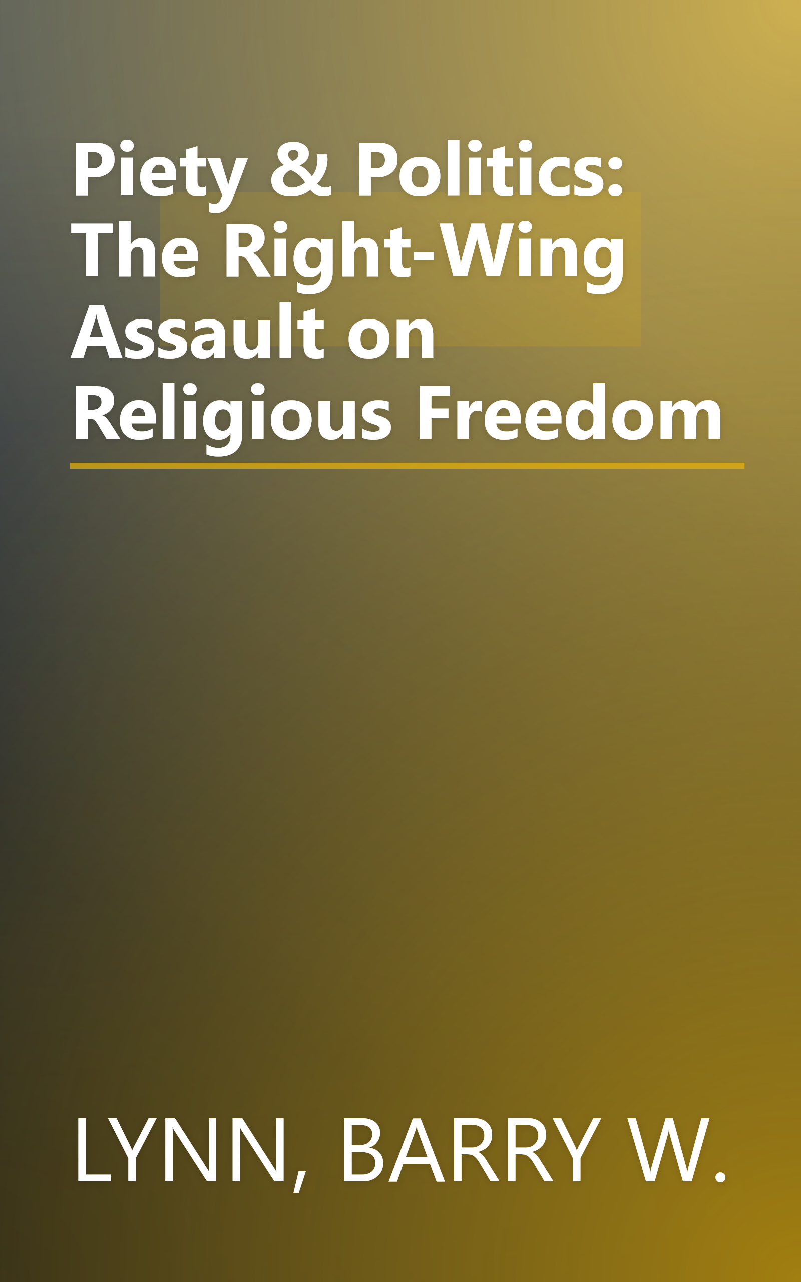 Piety & Politics: The Right-Wing Assault on Religious Freedom book cover