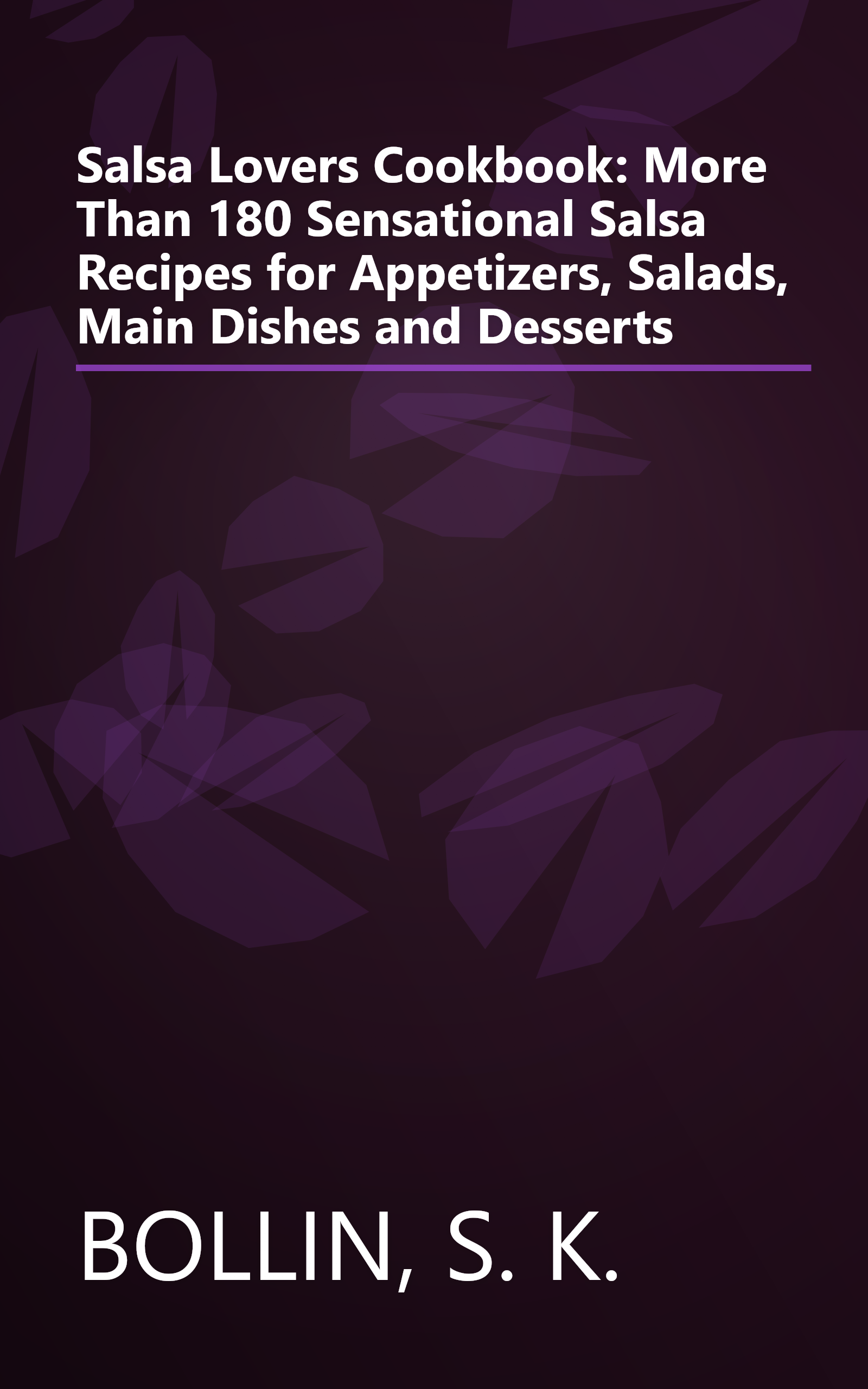 Salsa Lovers Cookbook: More Than 180 Sensational Salsa Recipes for Appetizers, Salads, Main Dishes and Desserts book cover