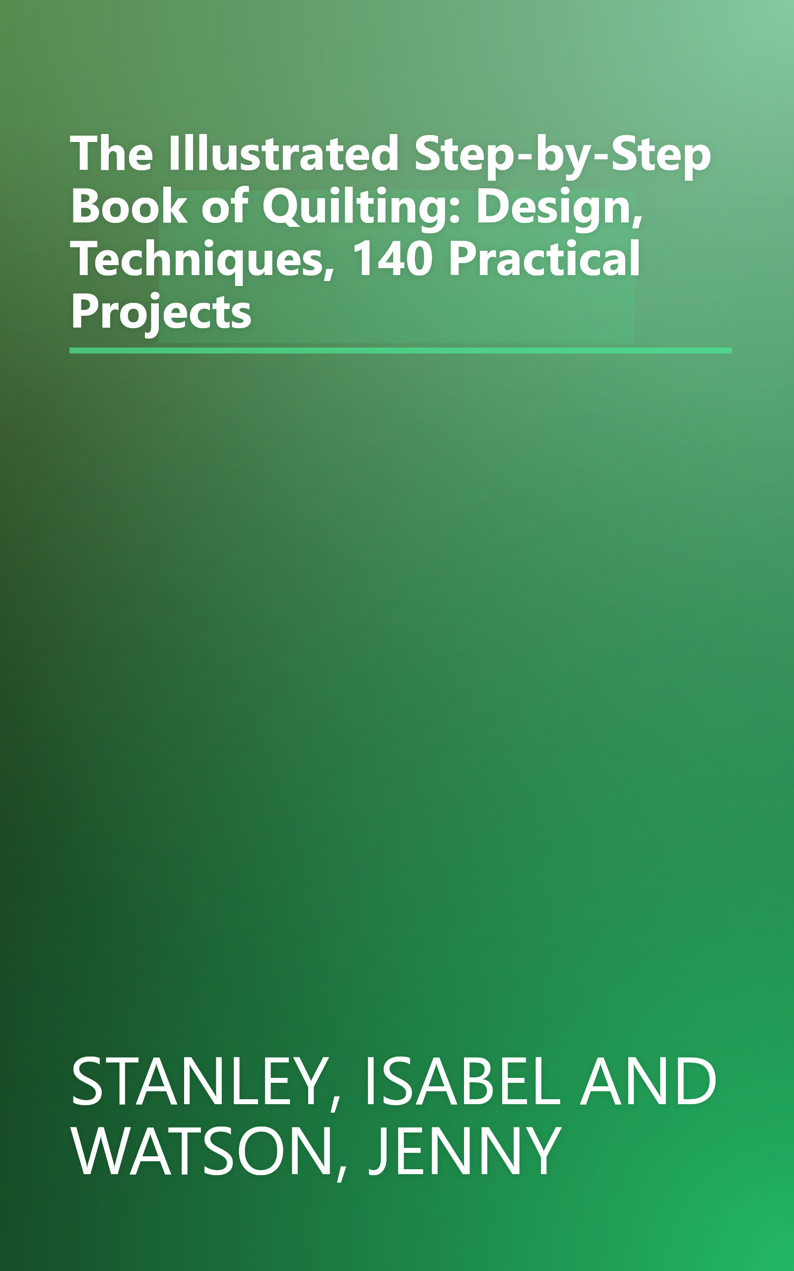 The Illustrated Step-by-Step Book of Quilting: Design, Techniques, 140 Practical Projects book cover
