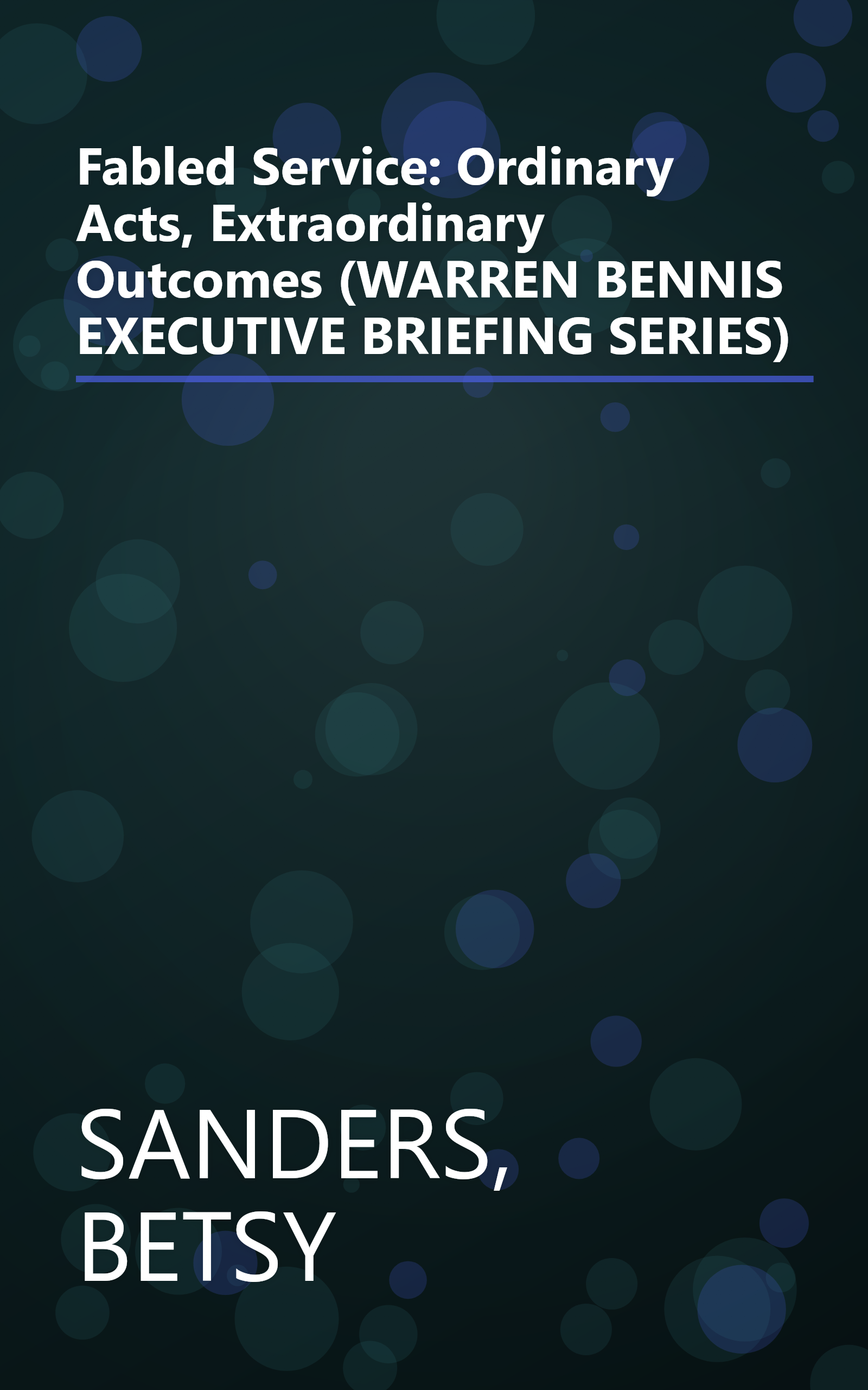 Fabled Service: Ordinary Acts, Extraordinary Outcomes (WARREN BENNIS EXECUTIVE BRIEFING SERIES) book cover