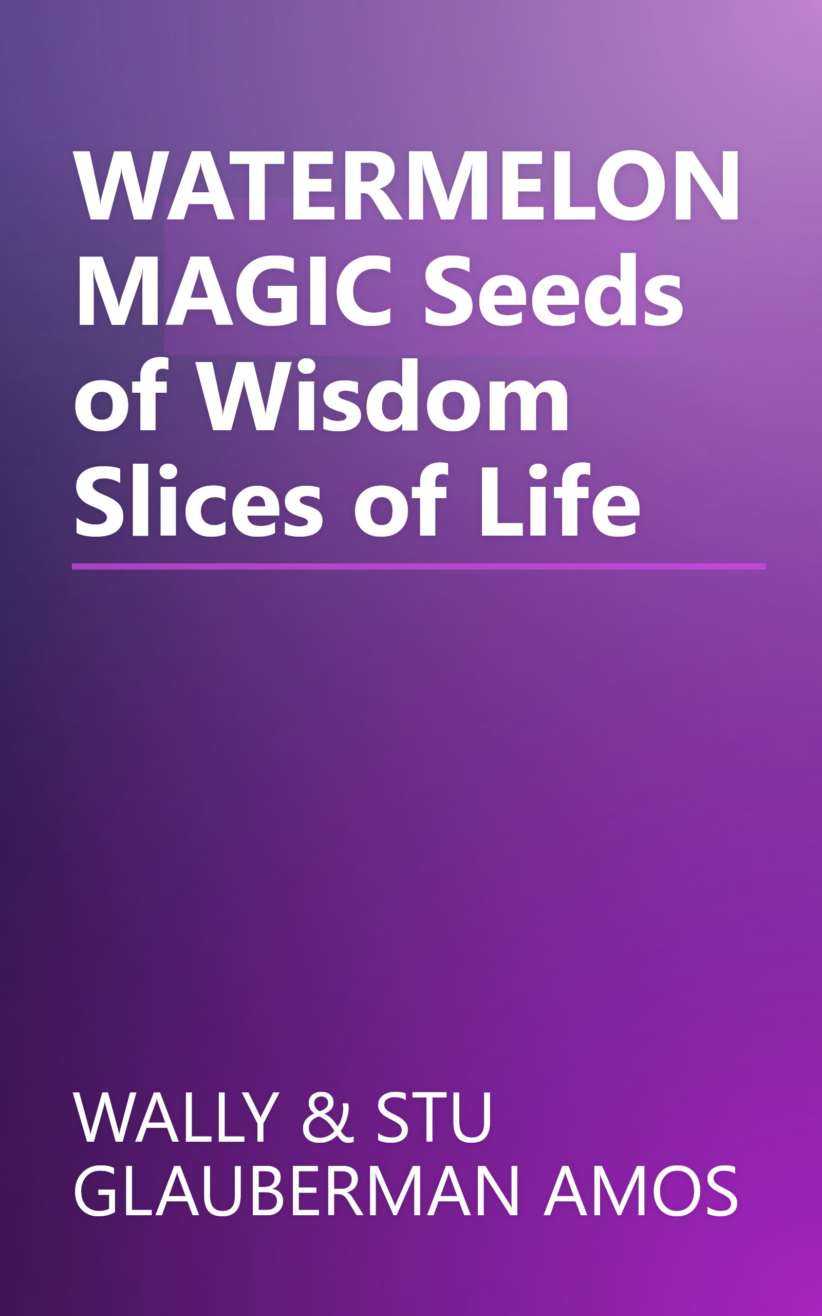 WATERMELON MAGIC Seeds of Wisdom Slices of Life book cover