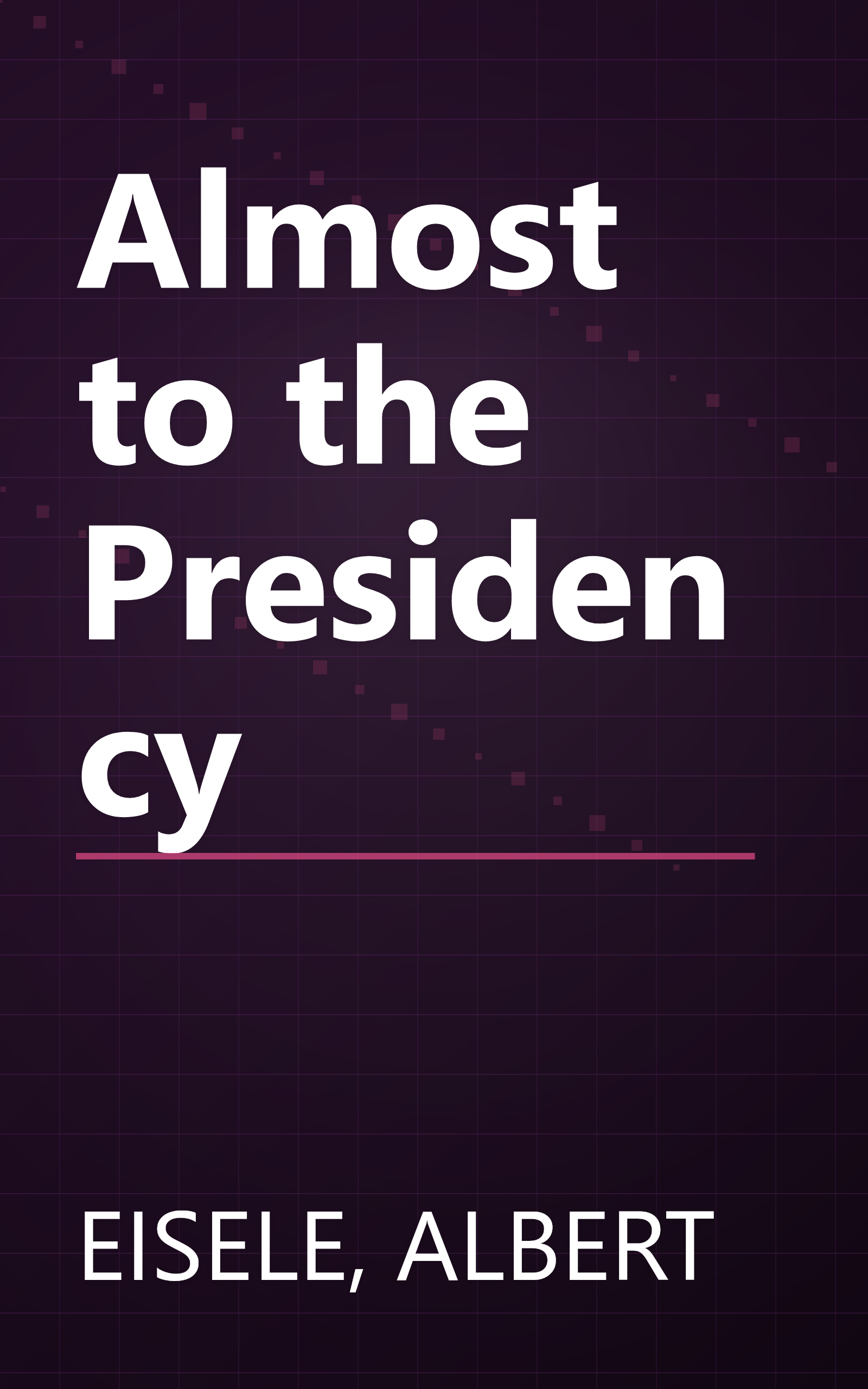 Almost to the Presidency book cover