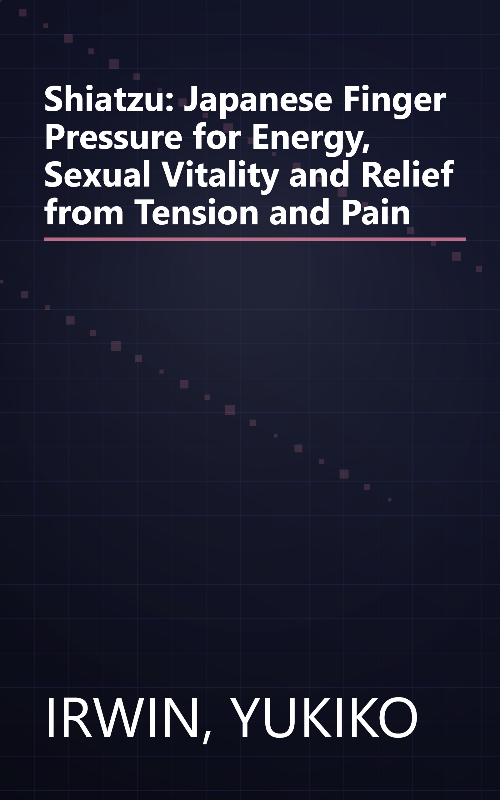 Shiatzu: Japanese Finger Pressure for Energy, Sexual Vitality and Relief from Tension and Pain book cover