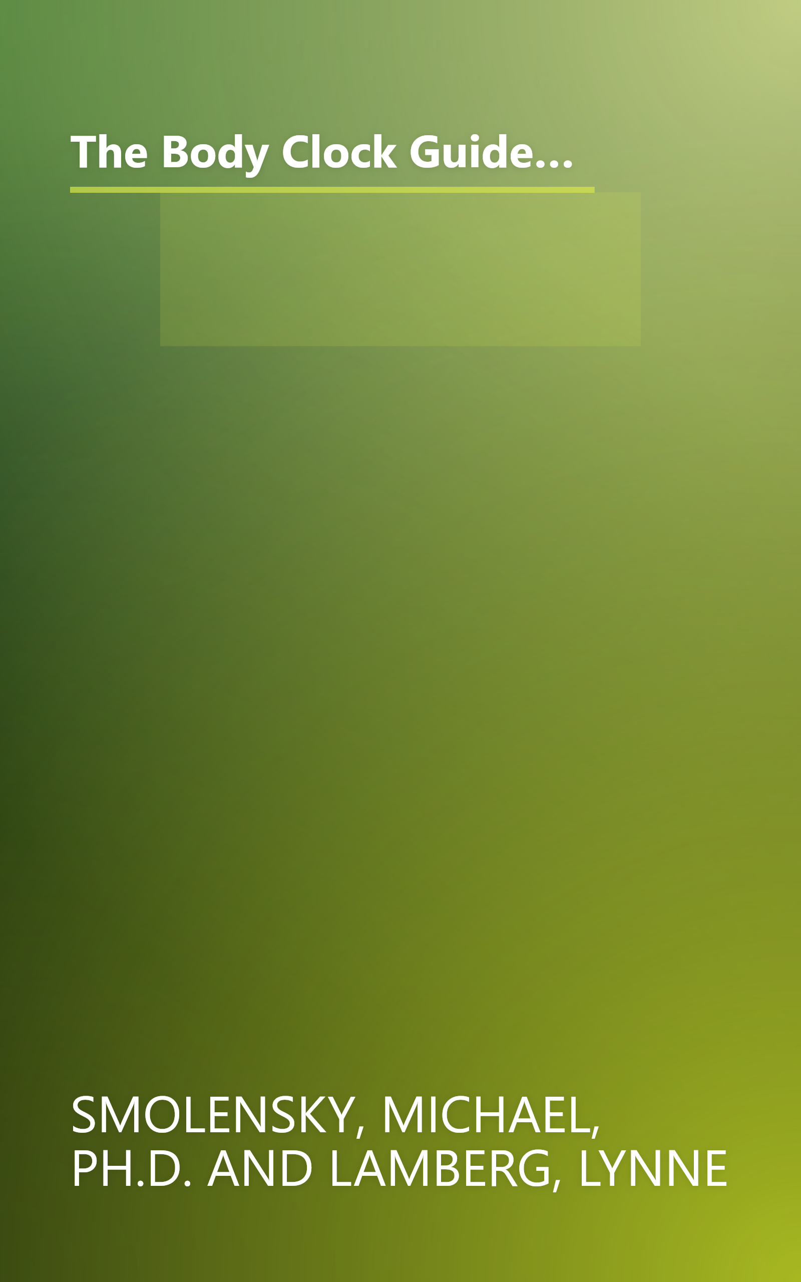 The Body Clock Guide to Better Health: How to Use your Body's Natural Clock to Fight Illness and Achieve Maximum Health book cover