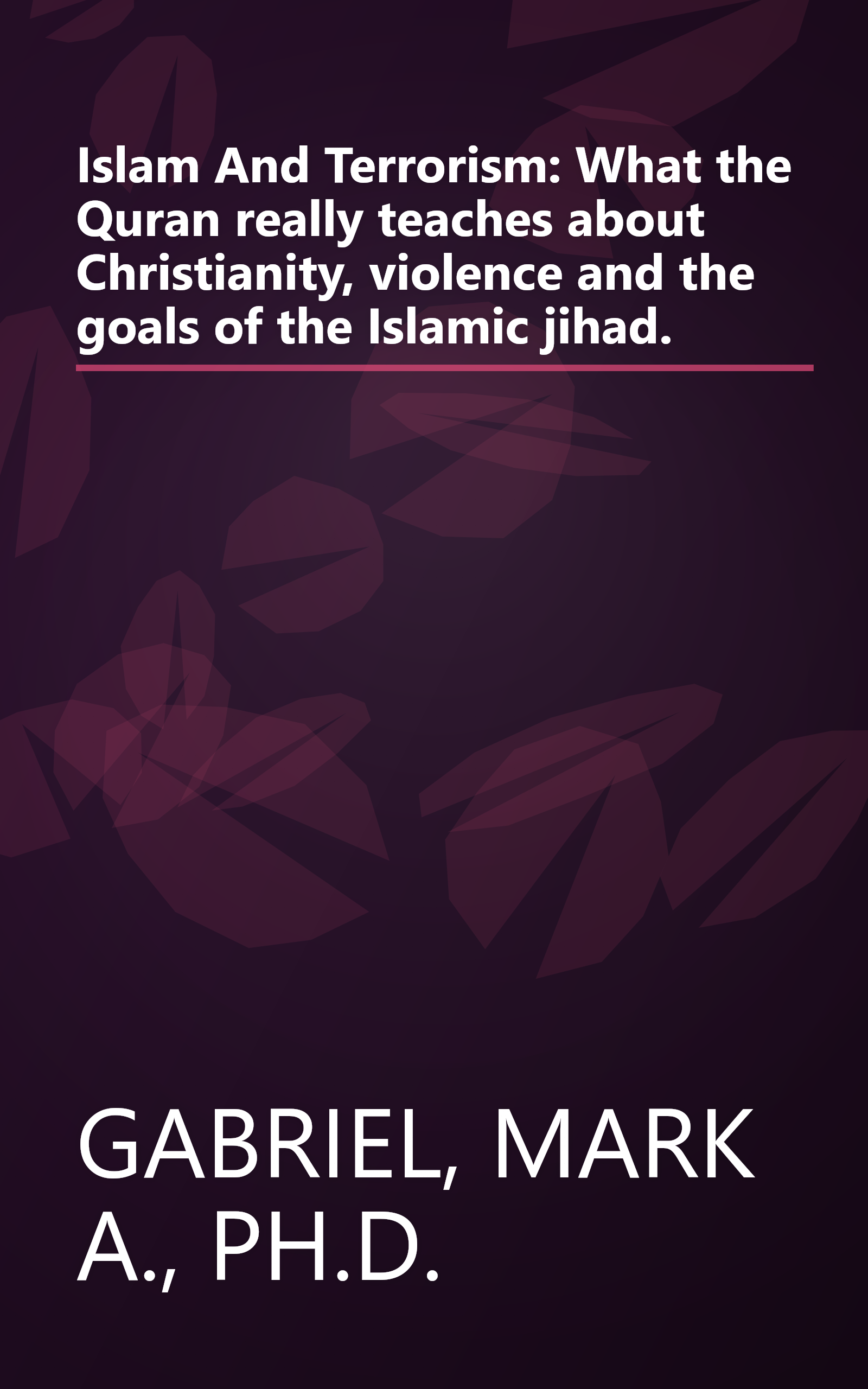 Islam And Terrorism: What the Quran really teaches about Christianity, violence and the goals of the Islamic jihad. book cover