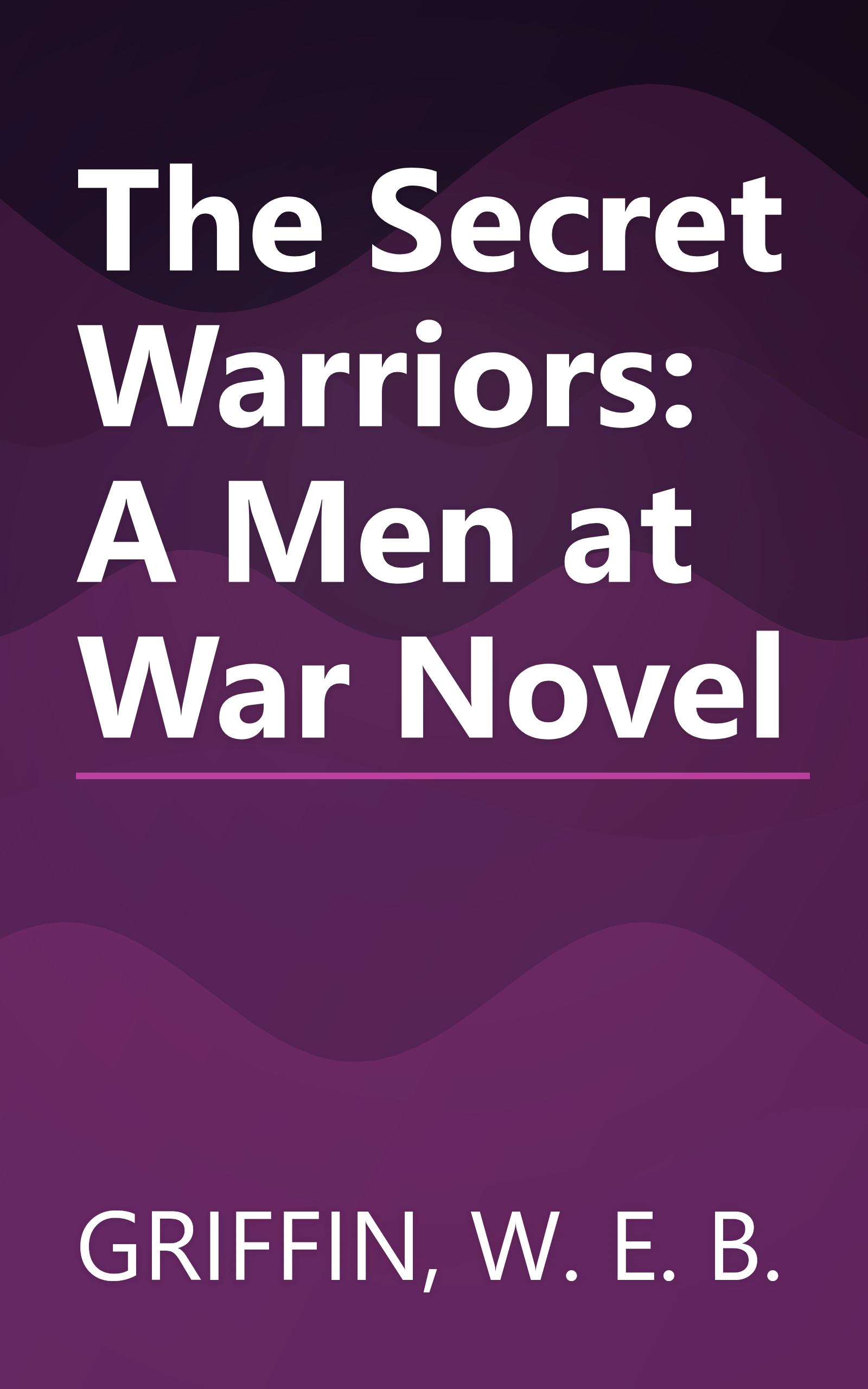 The Secret Warriors: A Men at War Novel book cover
