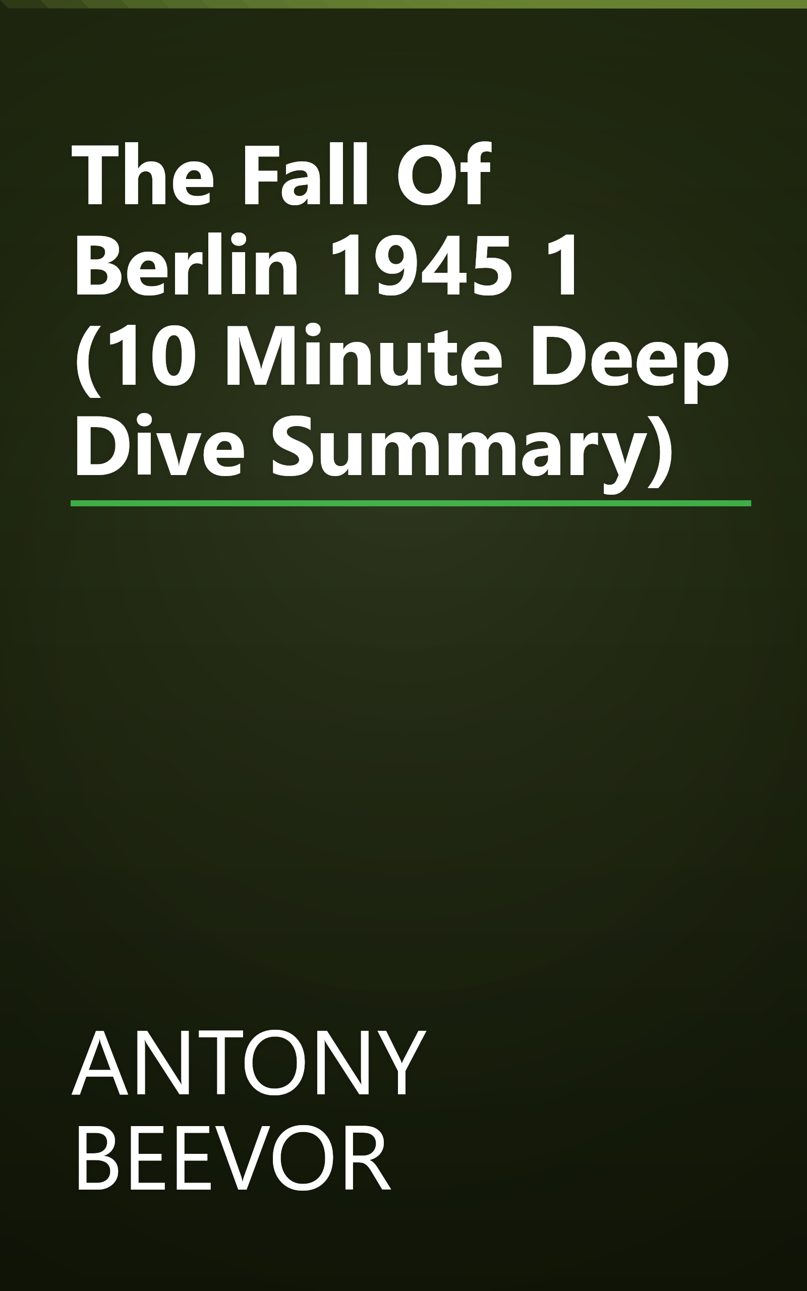 The Fall Of Berlin 1945 1 (10 Minute   Deep Dive Summary) book cover