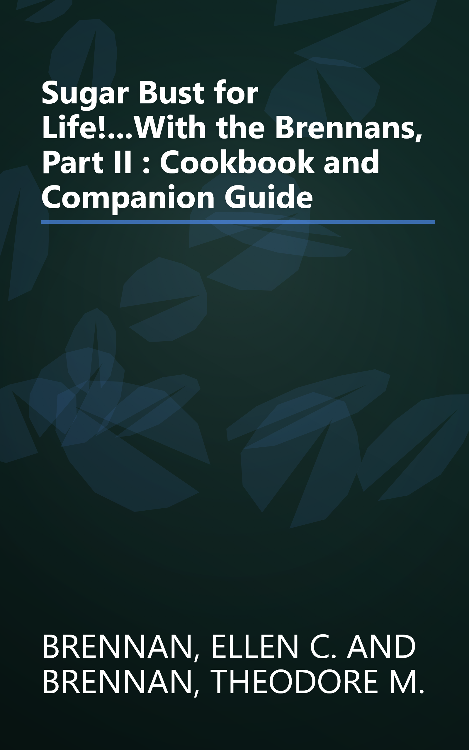 Sugar Bust for Life!...With the Brennans, Part II : Cookbook and Companion Guide book cover