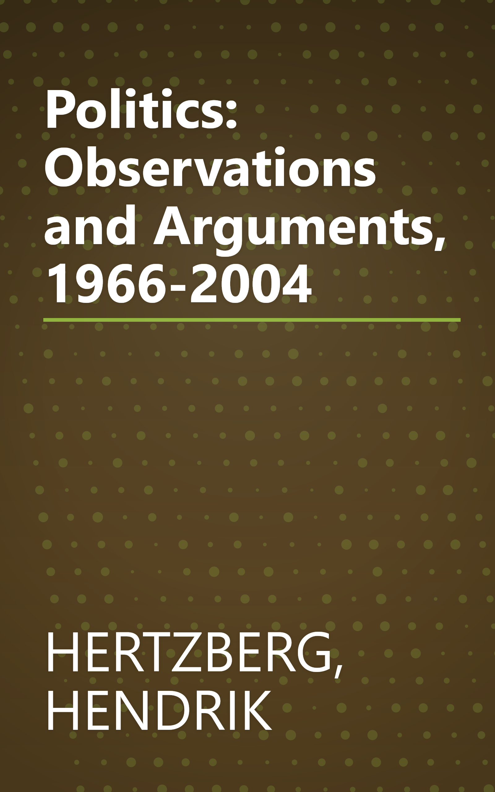 Politics: Observations and Arguments, 1966-2004 book cover
