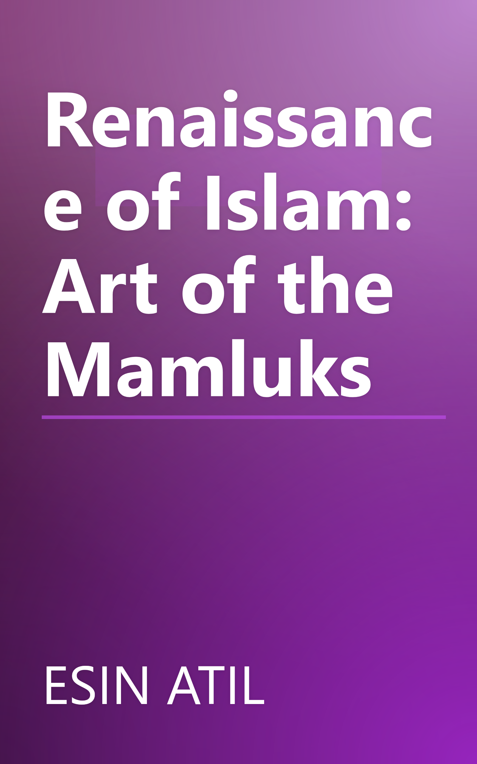 Renaissance of Islam: Art of the Mamluks book cover