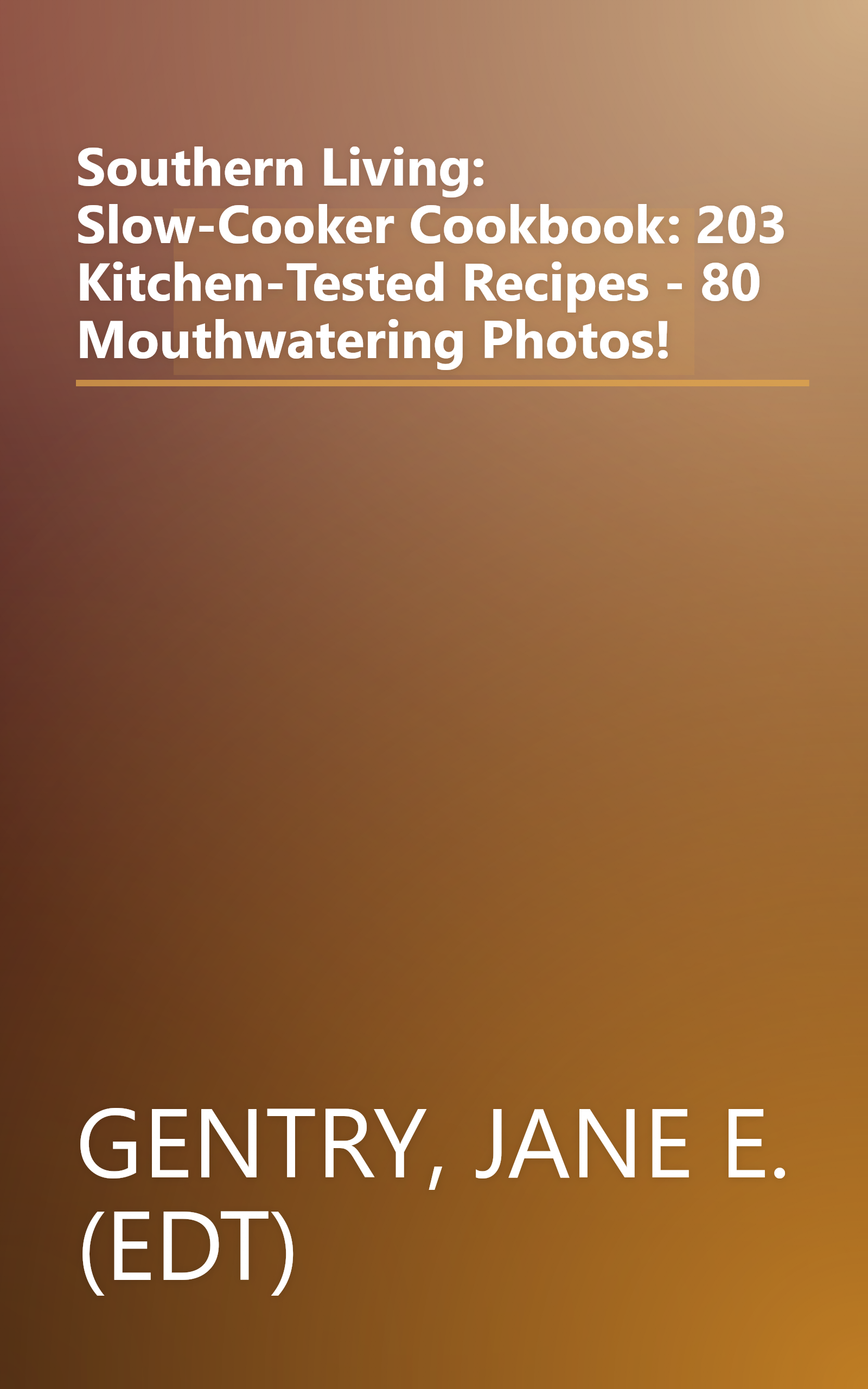 Southern Living: Slow-Cooker Cookbook: 203 Kitchen-Tested Recipes - 80 Mouthwatering Photos! book cover