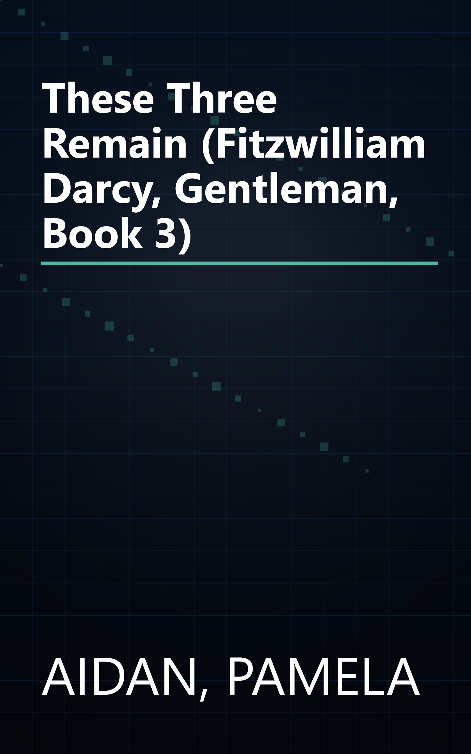 These Three Remain (Fitzwilliam Darcy, Gentleman, Book 3) book cover