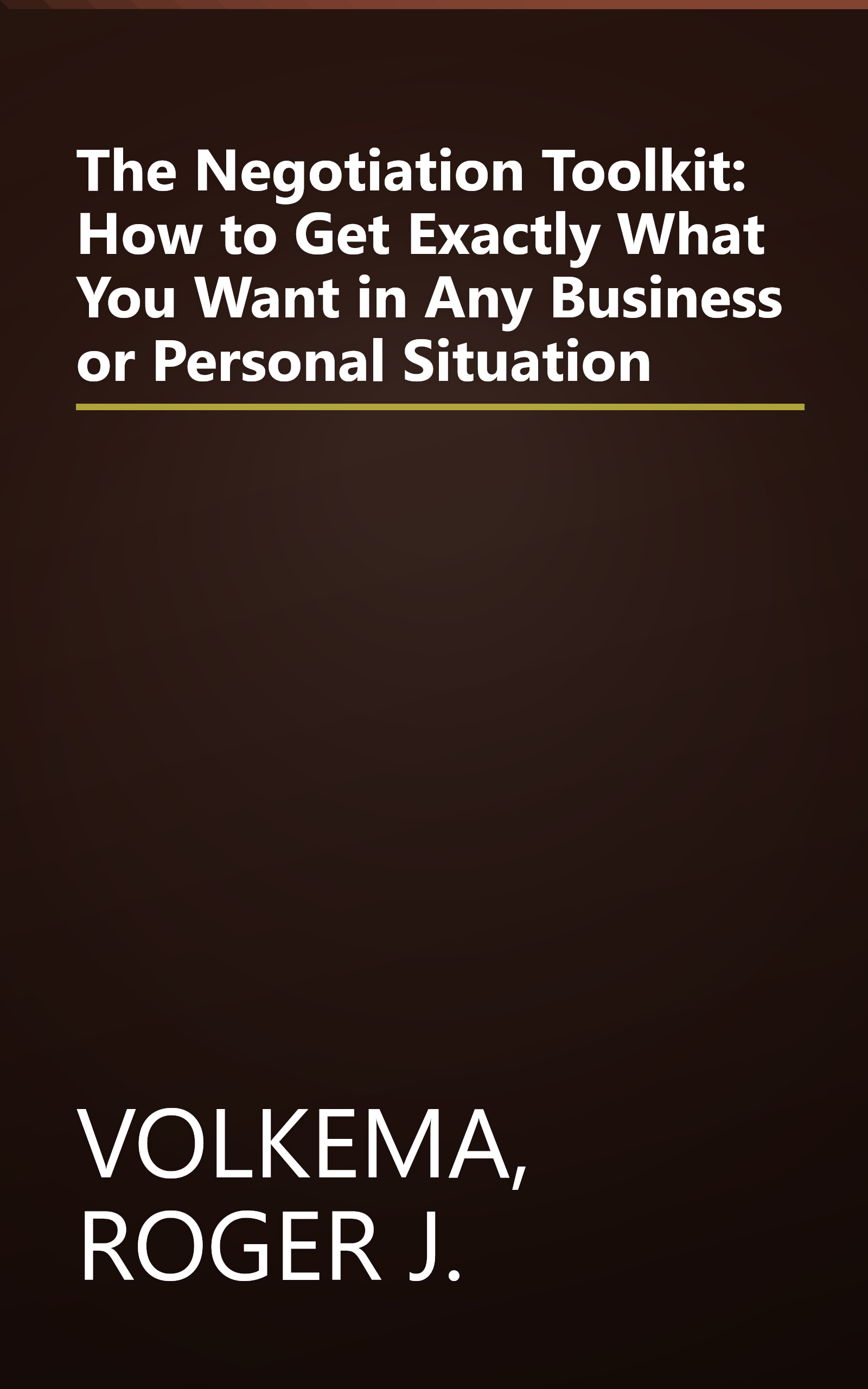 The Negotiation Toolkit: How to Get Exactly What You Want in Any Business or Personal Situation book cover