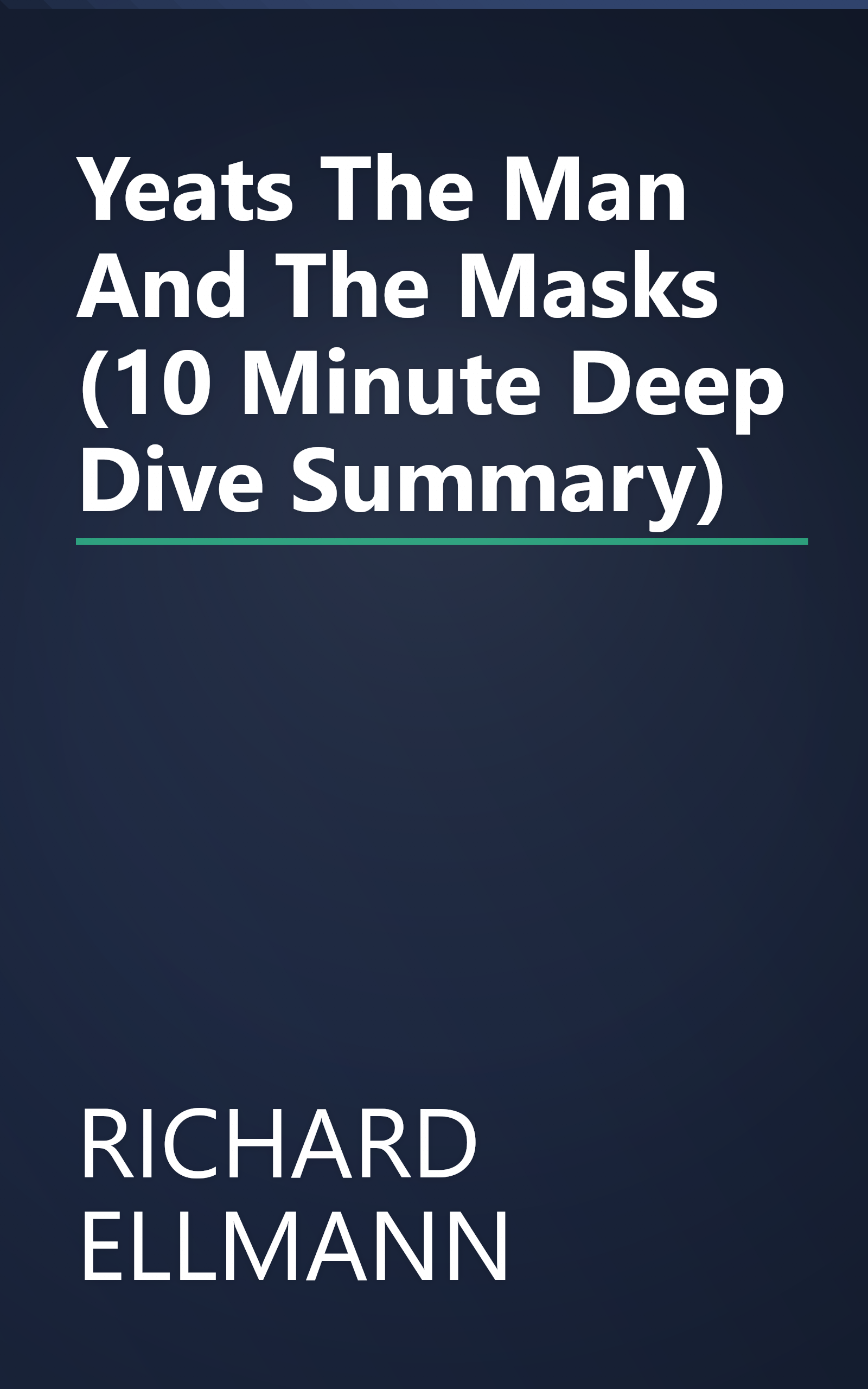 Yeats  The Man And The Masks (10 Minute   Deep Dive Summary) book cover